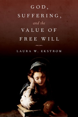 God, Suffering, and the Value of Free Will by Laura Waddell Ekstrom ...