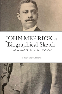 John Merrick a Biographical Sketch: Durham, North Carolina's Black Wall ...