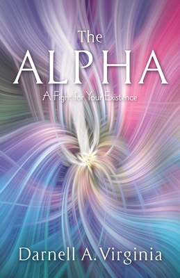 The Alpha: A Fight for Your Existence by Darnell A Virginia | Goodreads