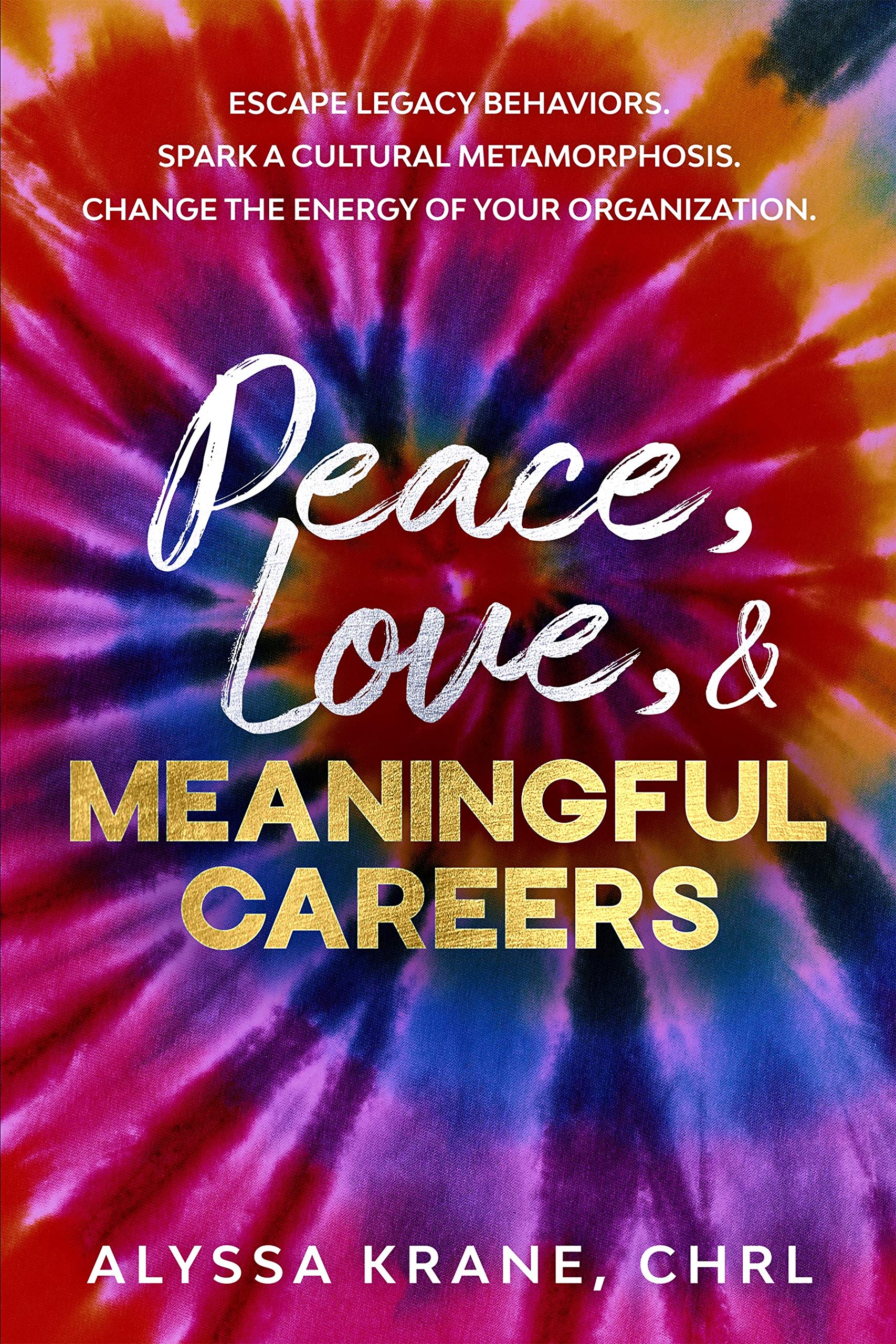 Peace, Love, & Meaningful Careers: Escape legacy behaviors. Spark a ...
