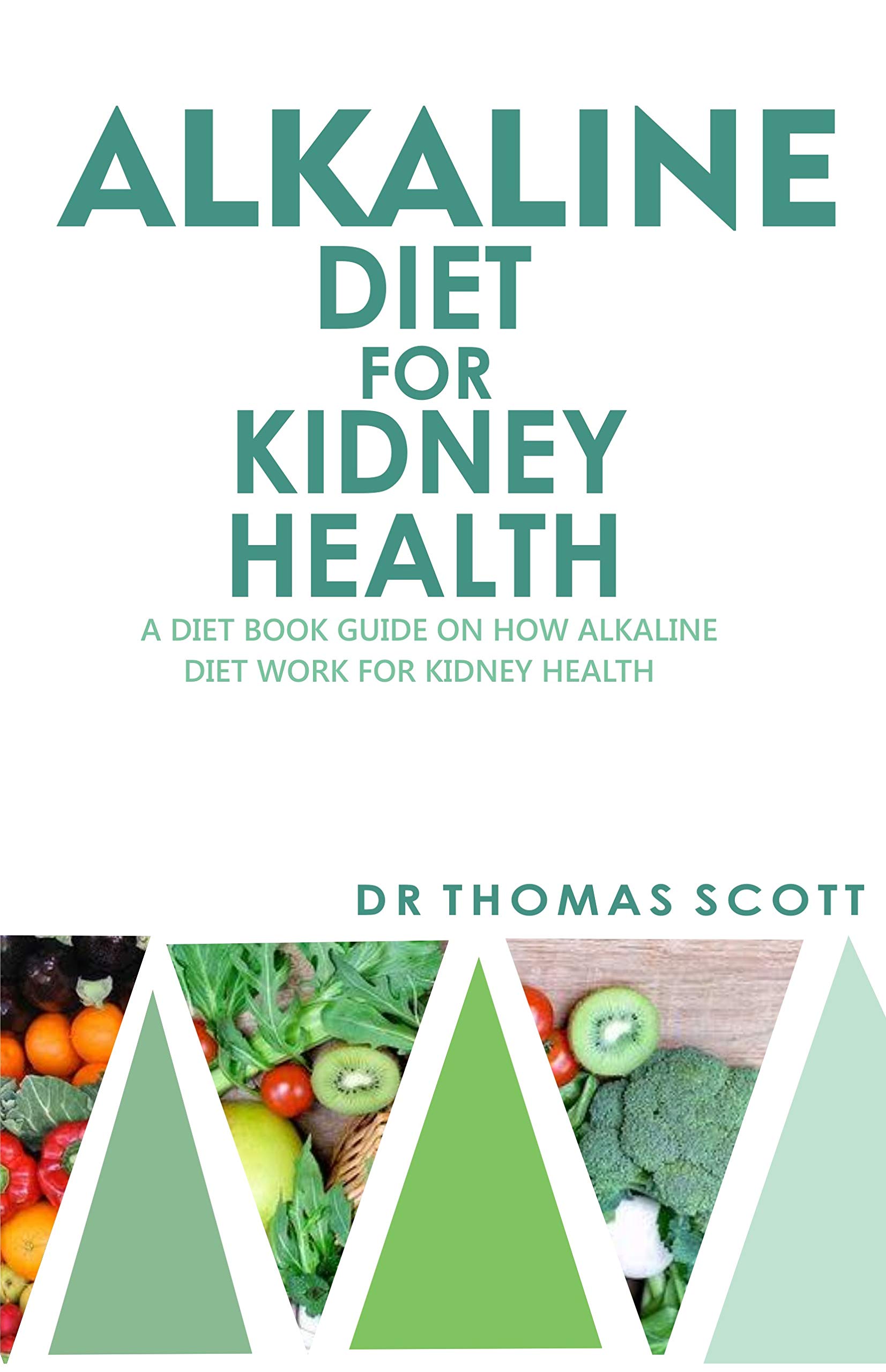 ALKALINE DIET FOR KIDNEY HEALTH: A diet book guide on how alkaline diet ...