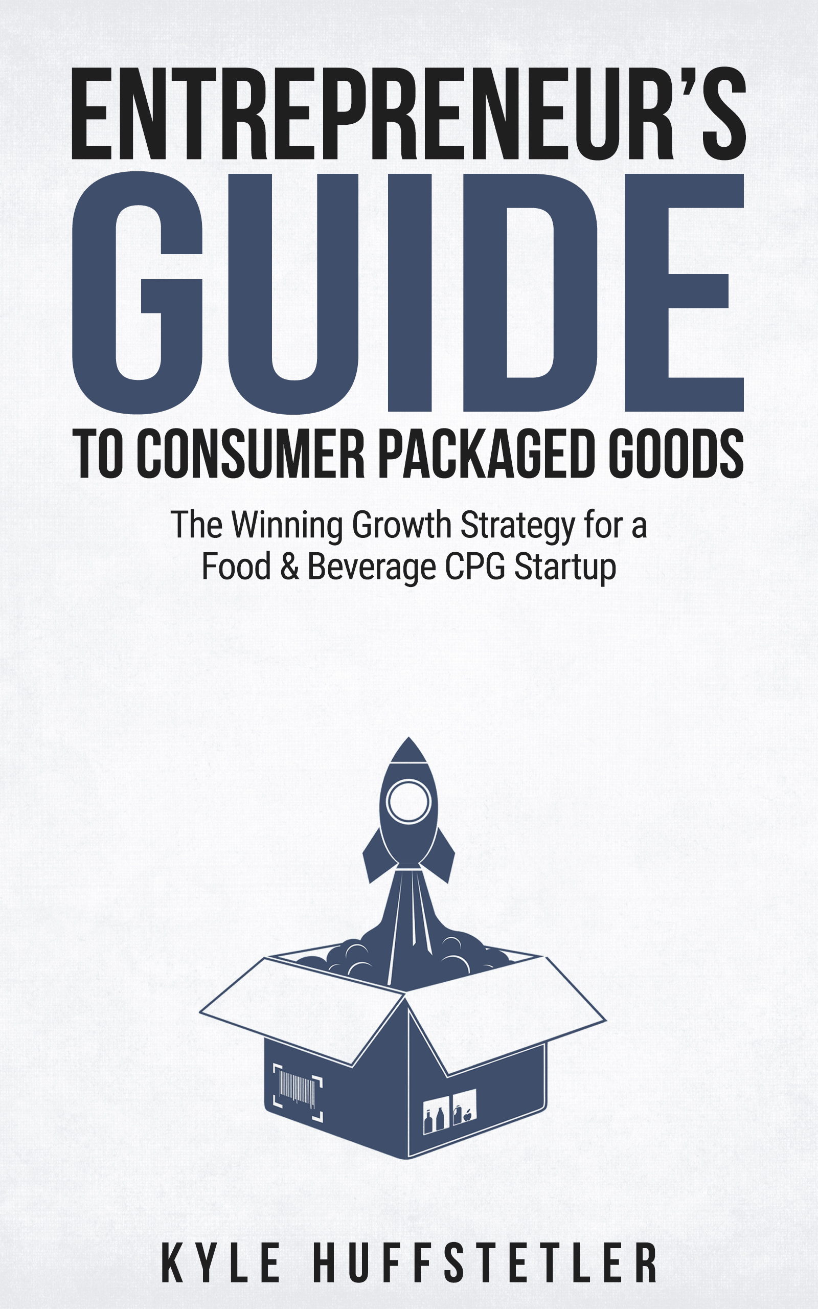 The Entrepreneur's Guide to Consumer Packaged Goods: The Winning Growth ...