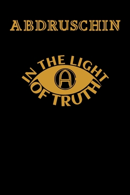 IN THE LIGHT OF TRUTH: Grail Message By Abdrushin by Mr ABDRUSCHIN ...