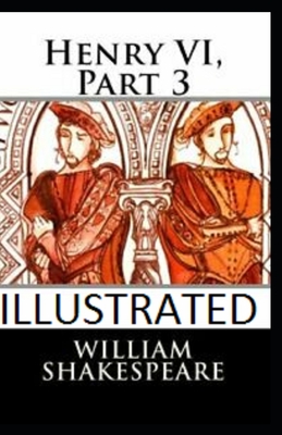 Henry VI, Part 3 Illustrated by William Shakespeare | Goodreads