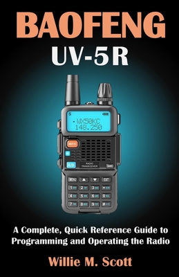 Baofeng Uv-5r: A Complete, Quick Reference Guide to Programming and ...