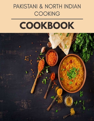 Pakistani & North Indian Cooking Cookbook: Two Weekly Meal Plans, Quick ...
