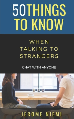 50 Things to Know When Talking to Strangers: Chat with Anyone by Jerome ...