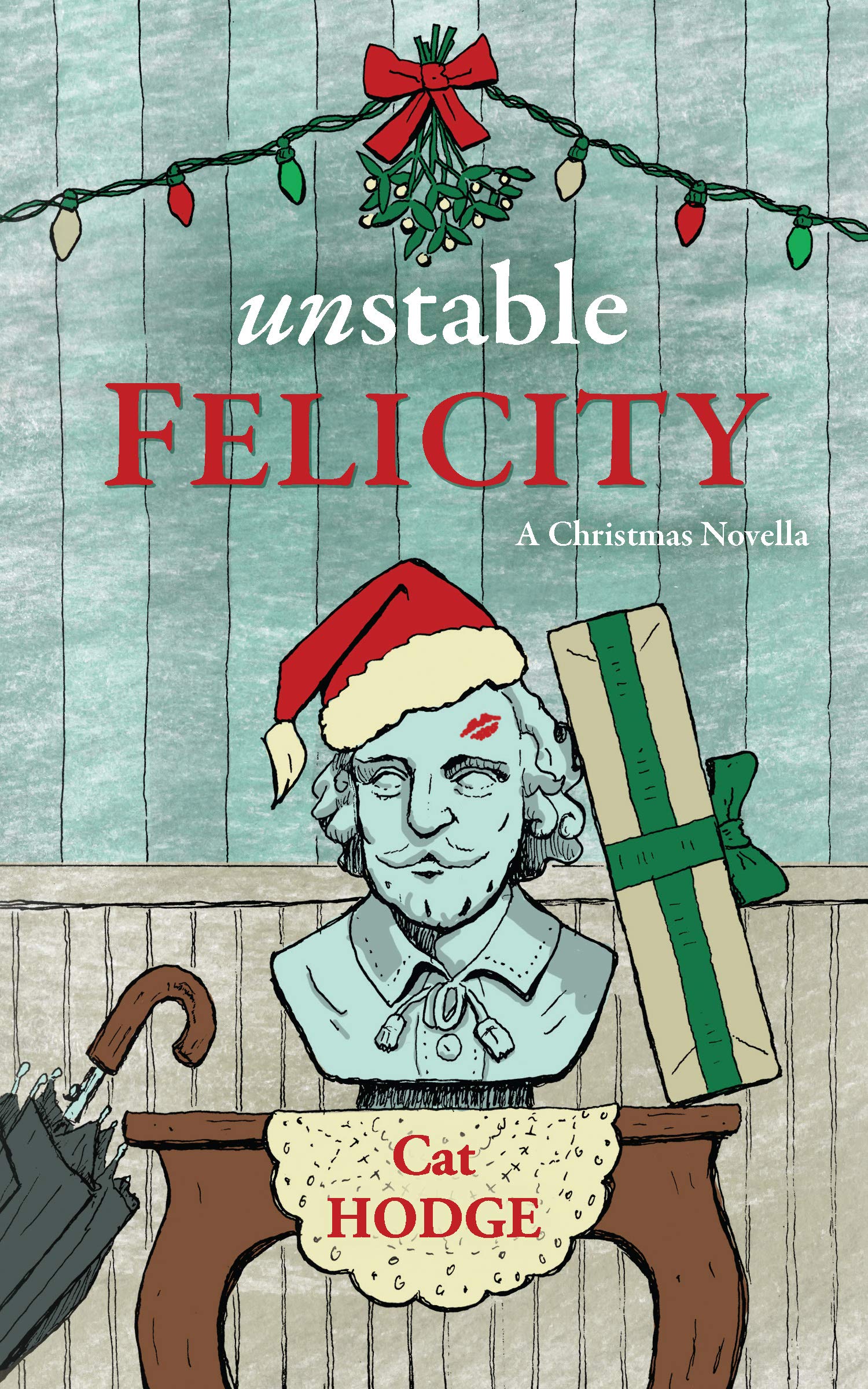 Unstable Felicity: A Christmas Novella by Cat Hodge | Goodreads