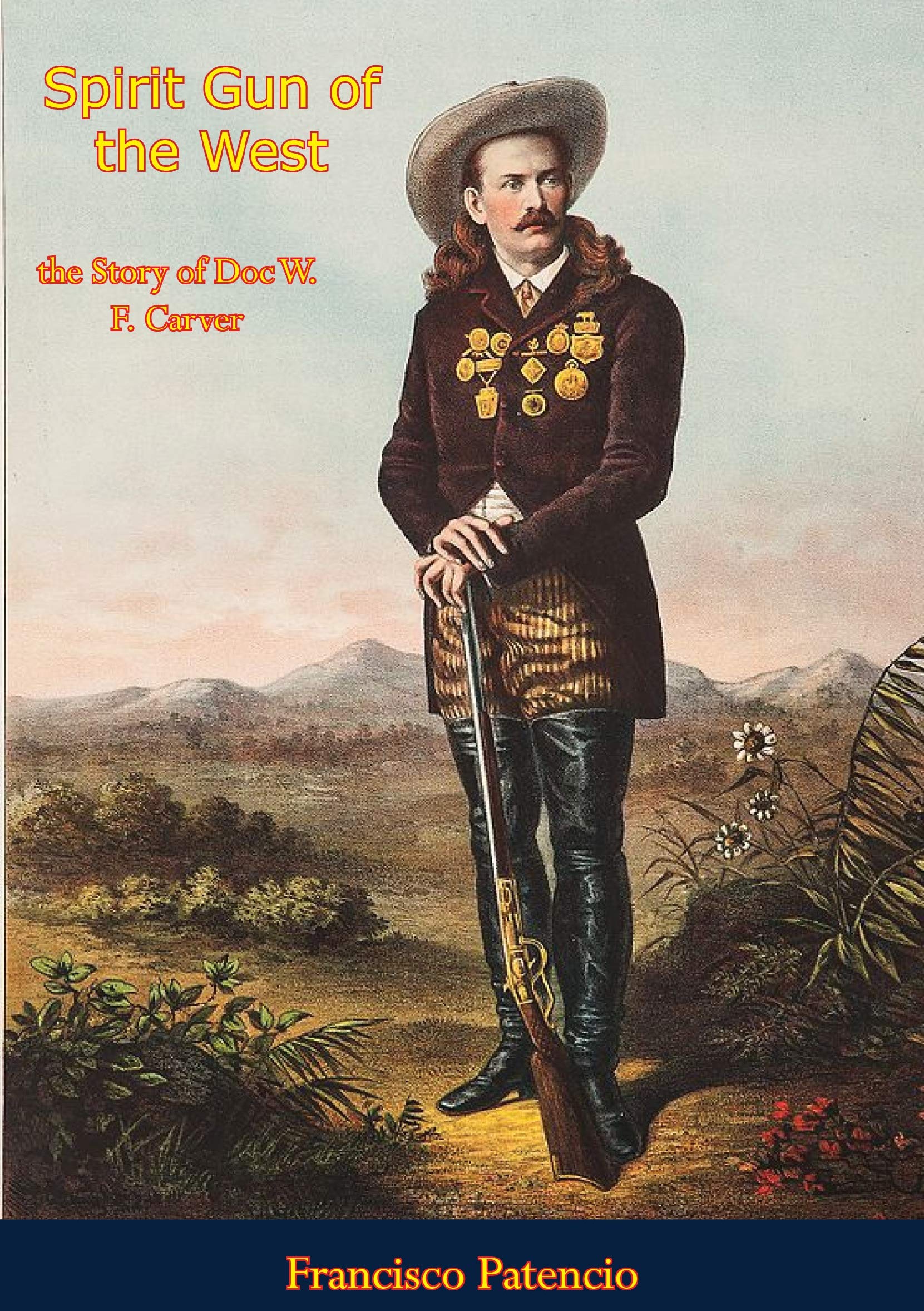 Spirit Gun of the West: The Story of Doc W. F. Carve by Raymond W ...
