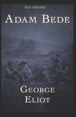 Adam Bede Illustrated by George Eliot | Goodreads
