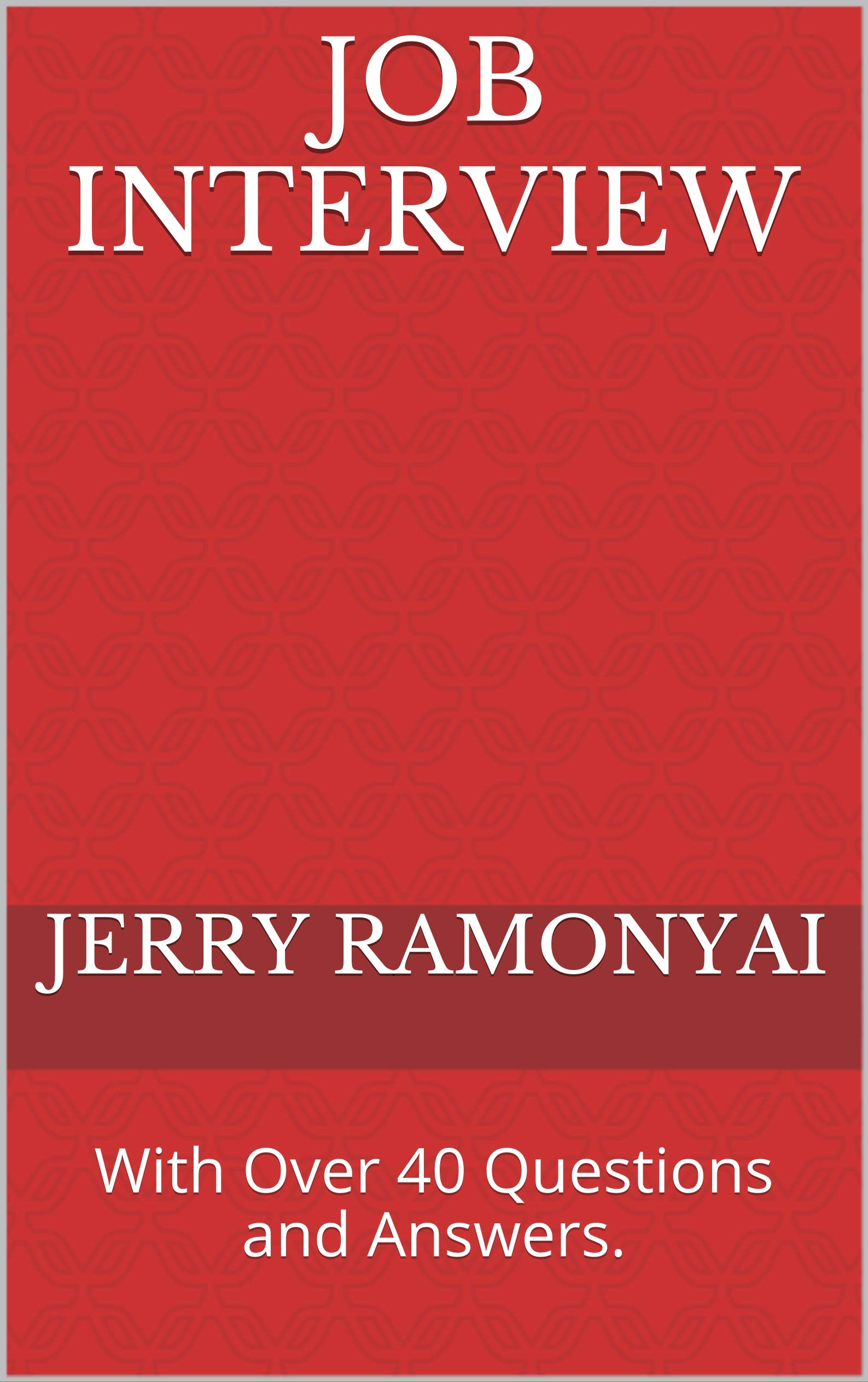 Job Interview: With Over 40 Questions and Answers. by Jerry Ramonyai ...