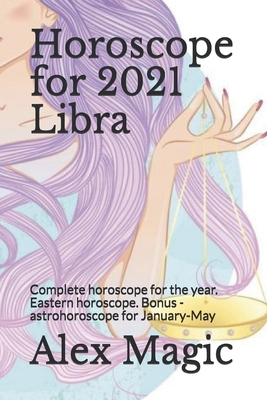 Horoscope for 2021 Libra: Complete horoscope for the year. Eastern horoscope. Bonus ...
