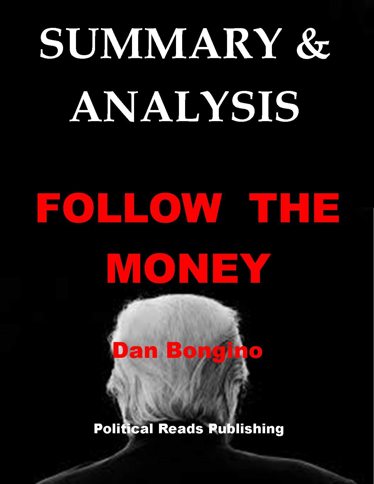 SUMMARY & ANALYSIS: FOLLOW THE MONEY By Dan Bongino by Political Reads ...