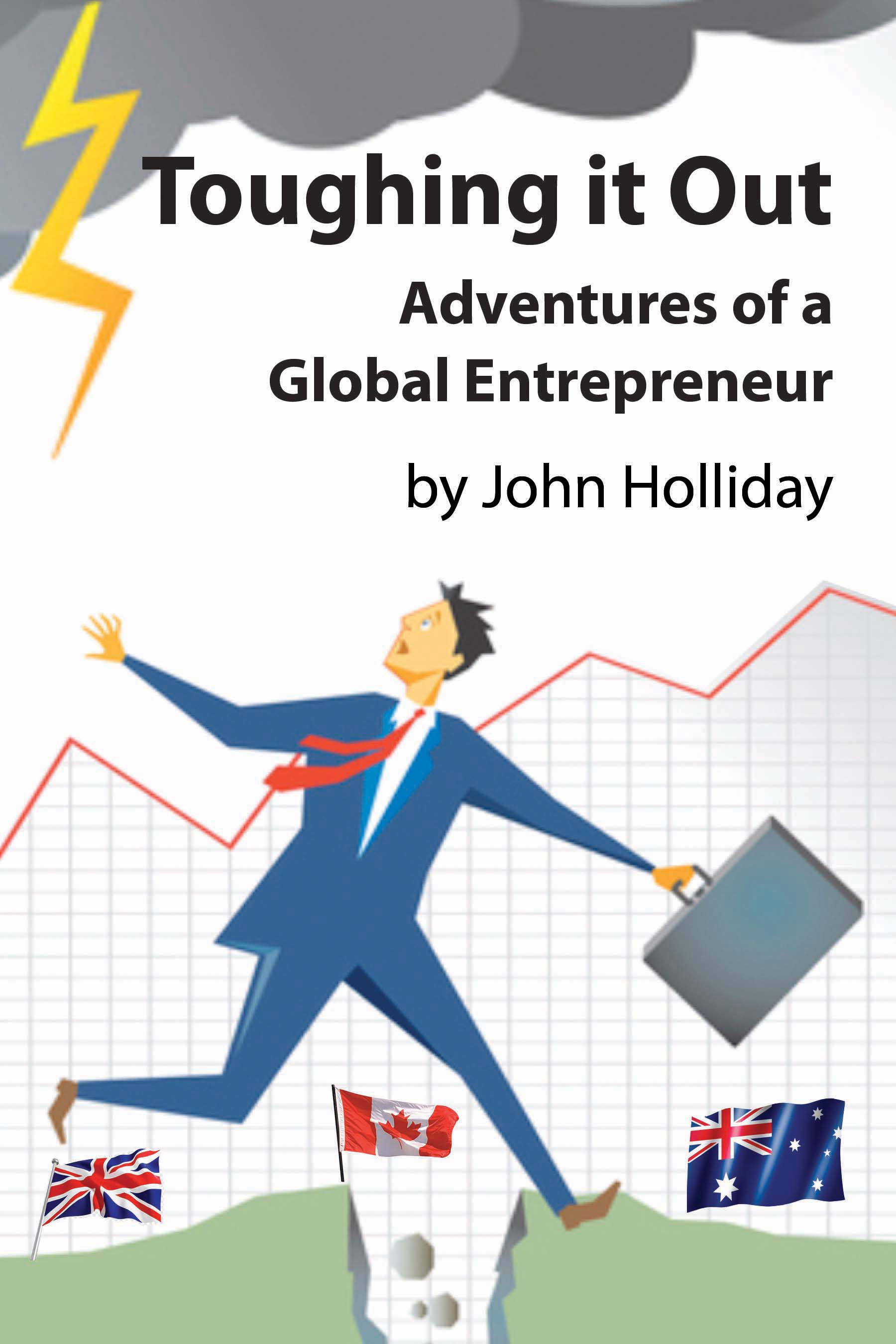 Toughing It Out: Adventures of a Global Entrepreneur by John Holliday ...