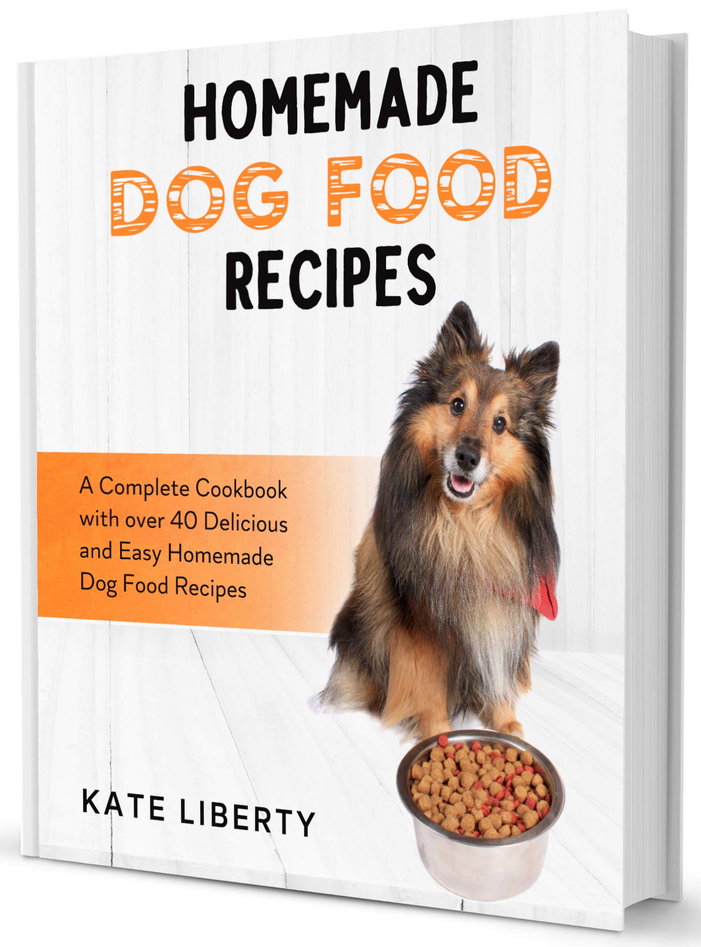 Homemade Dog Food Recipes: A Complete Cookbook with over 40 Easy and ...
