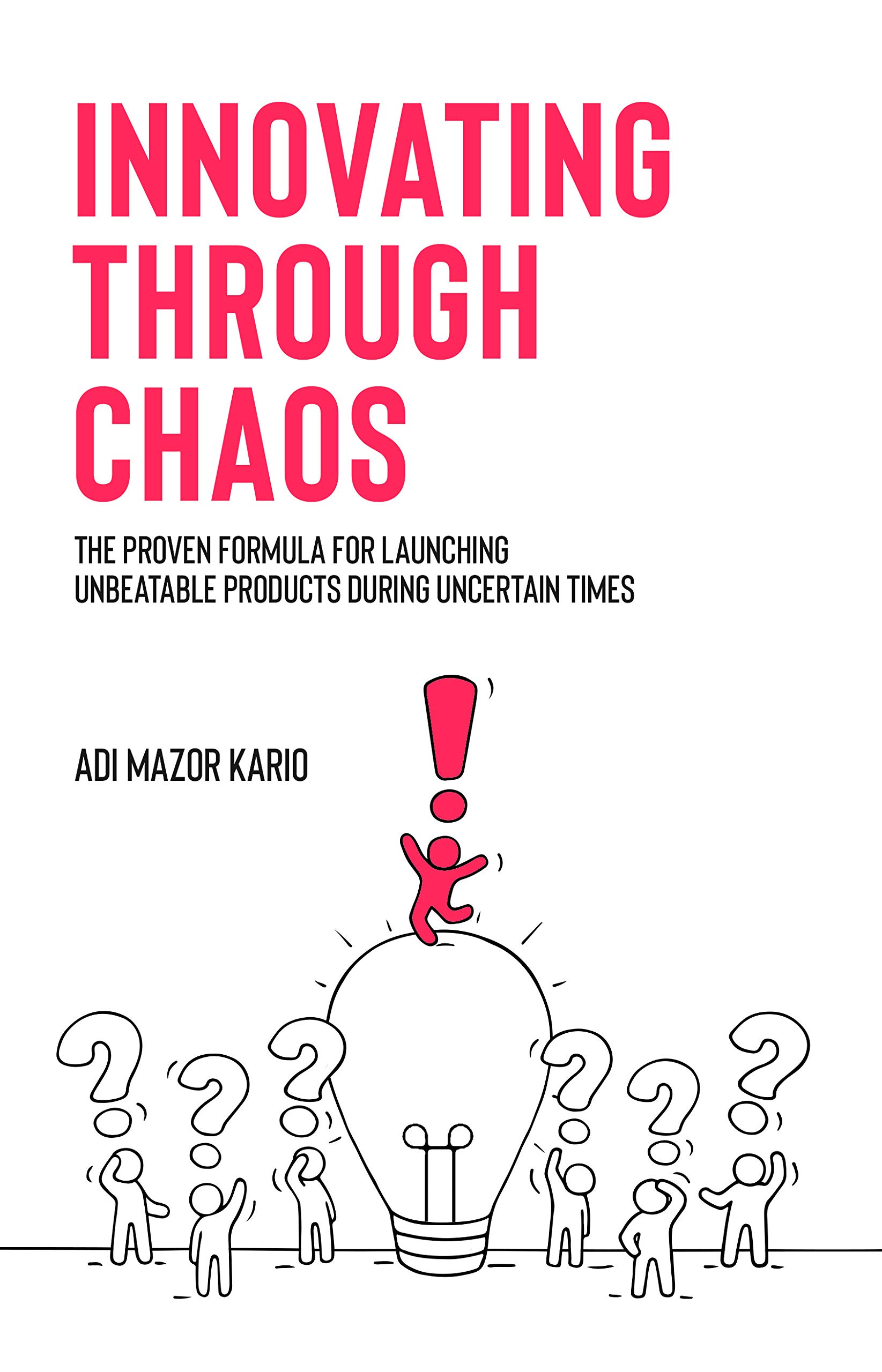 Innovating Through Chaos: The proven formula for launching unbeatable ...