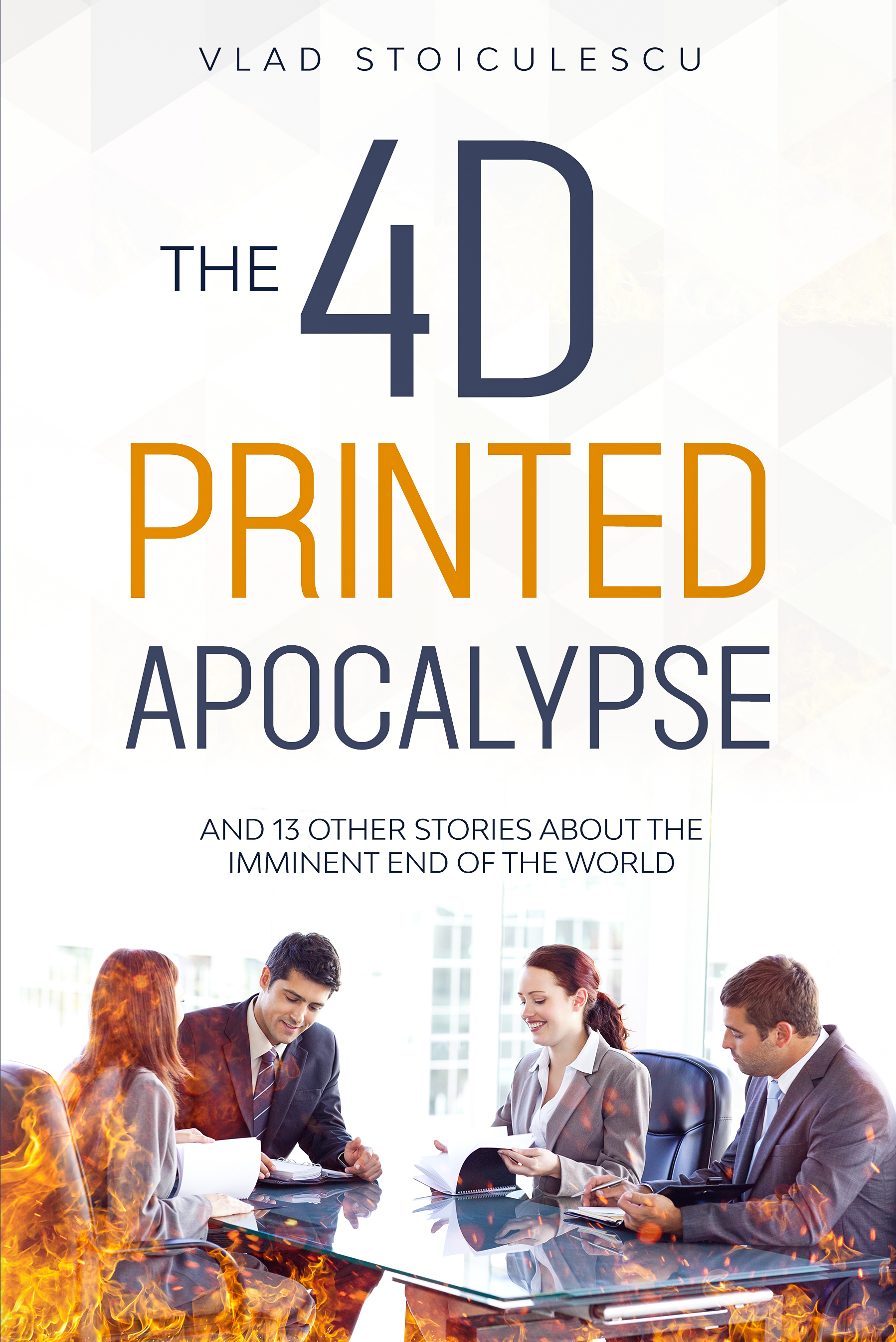 The 4D Printed Apocalypse by Vlad Stoiculescu | Goodreads