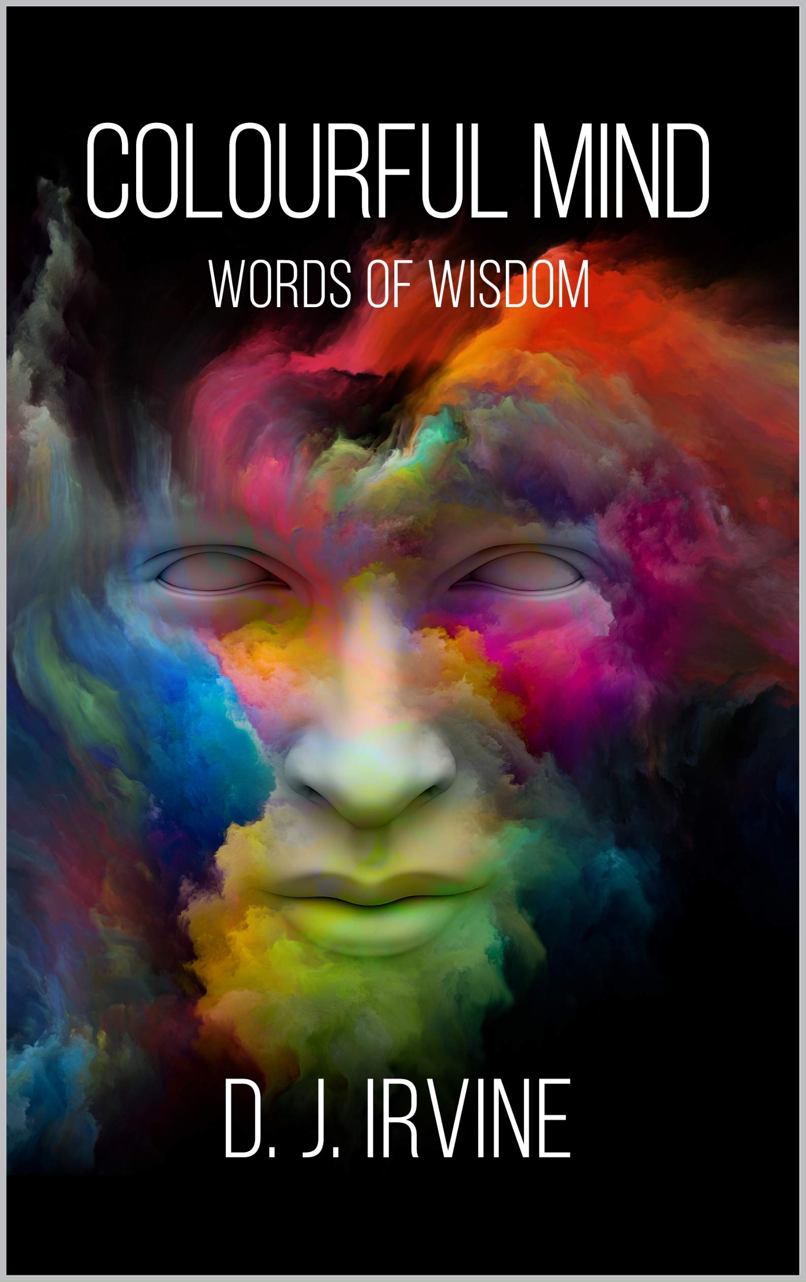 Colourful Mind: Words Of Wisdom by D.J. Irvine | Goodreads