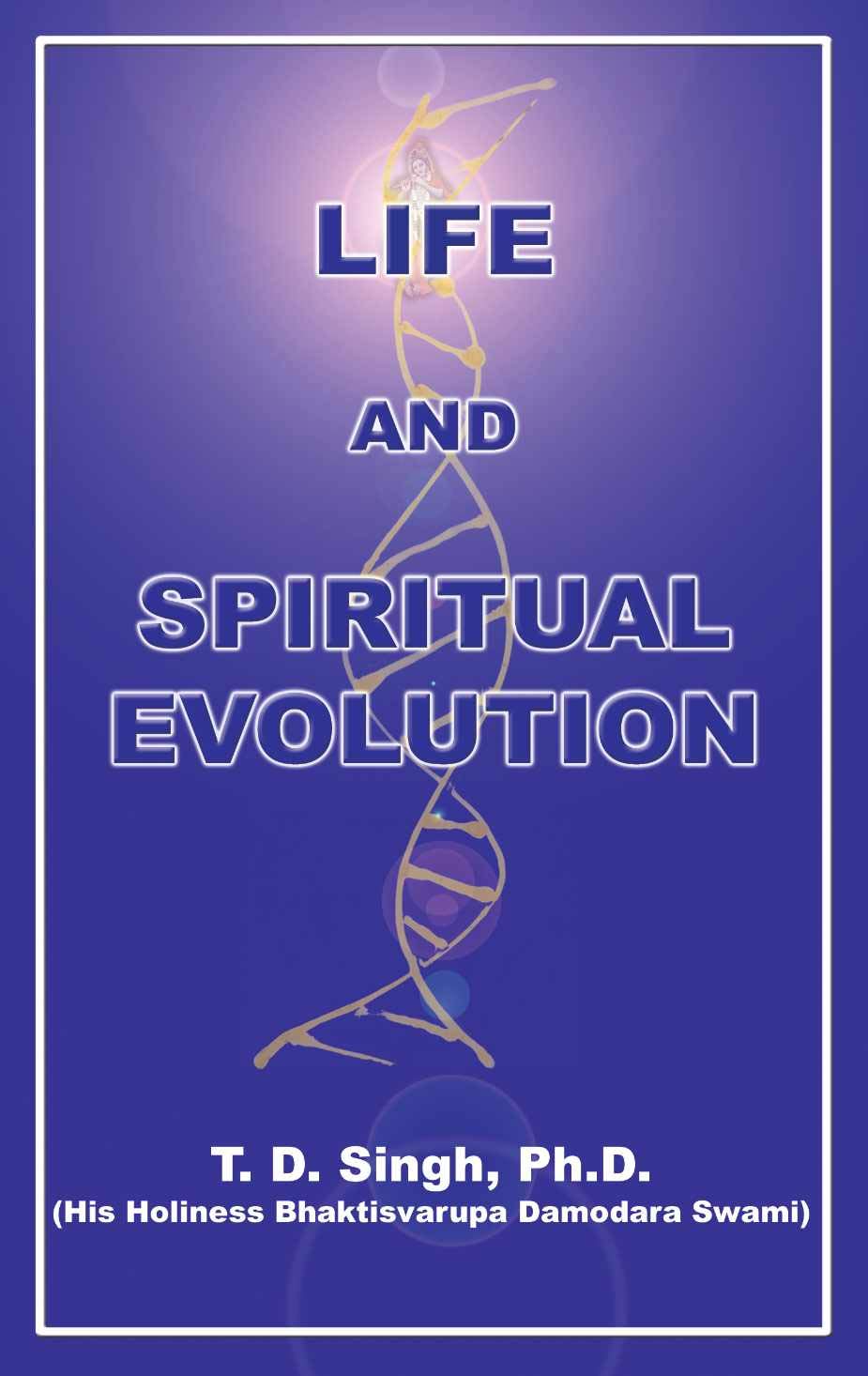 Life and Spiritual Evolution by T.D. Singh | Goodreads