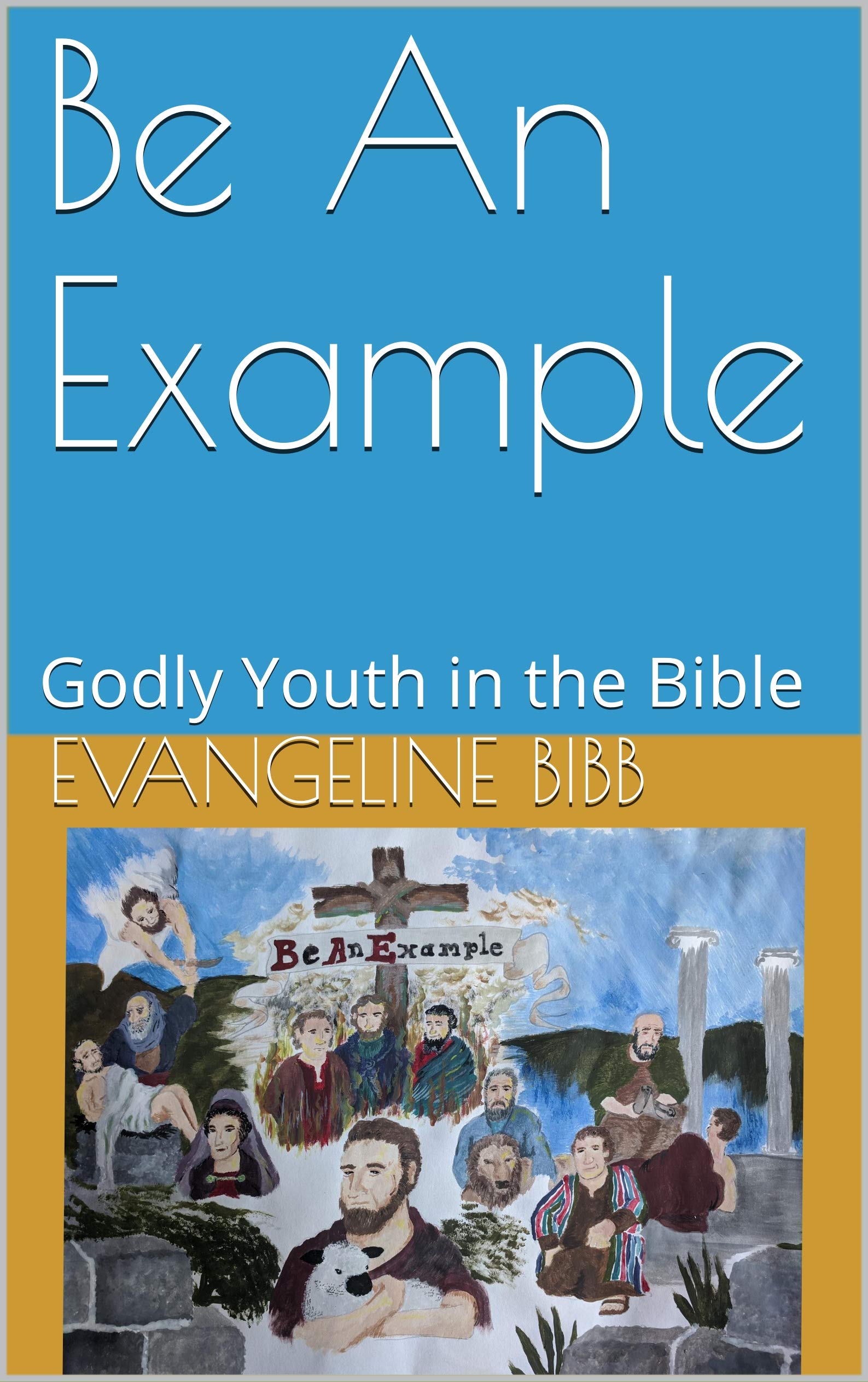 Be An Example: Godly Youth in the Bible by Evangeline Bibb | Goodreads