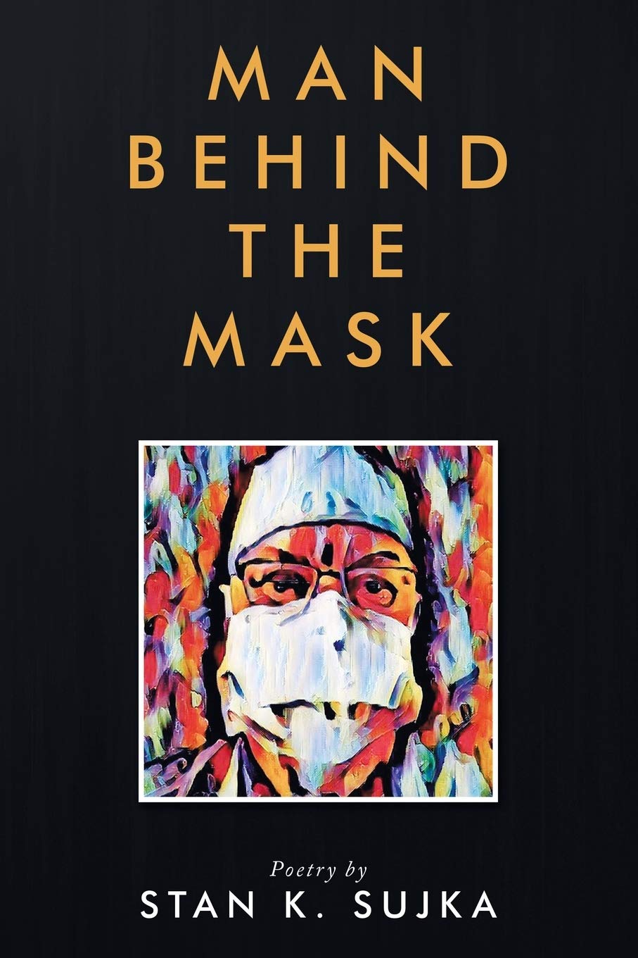 Man Behind the Mask by Stan K. Sujka | Goodreads