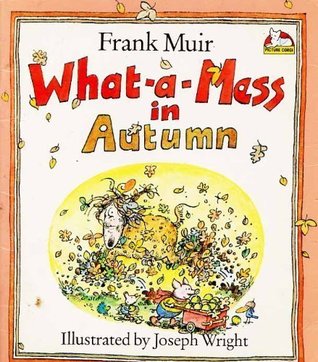 What-a-Mess in Autumn by Frank Muir | Goodreads