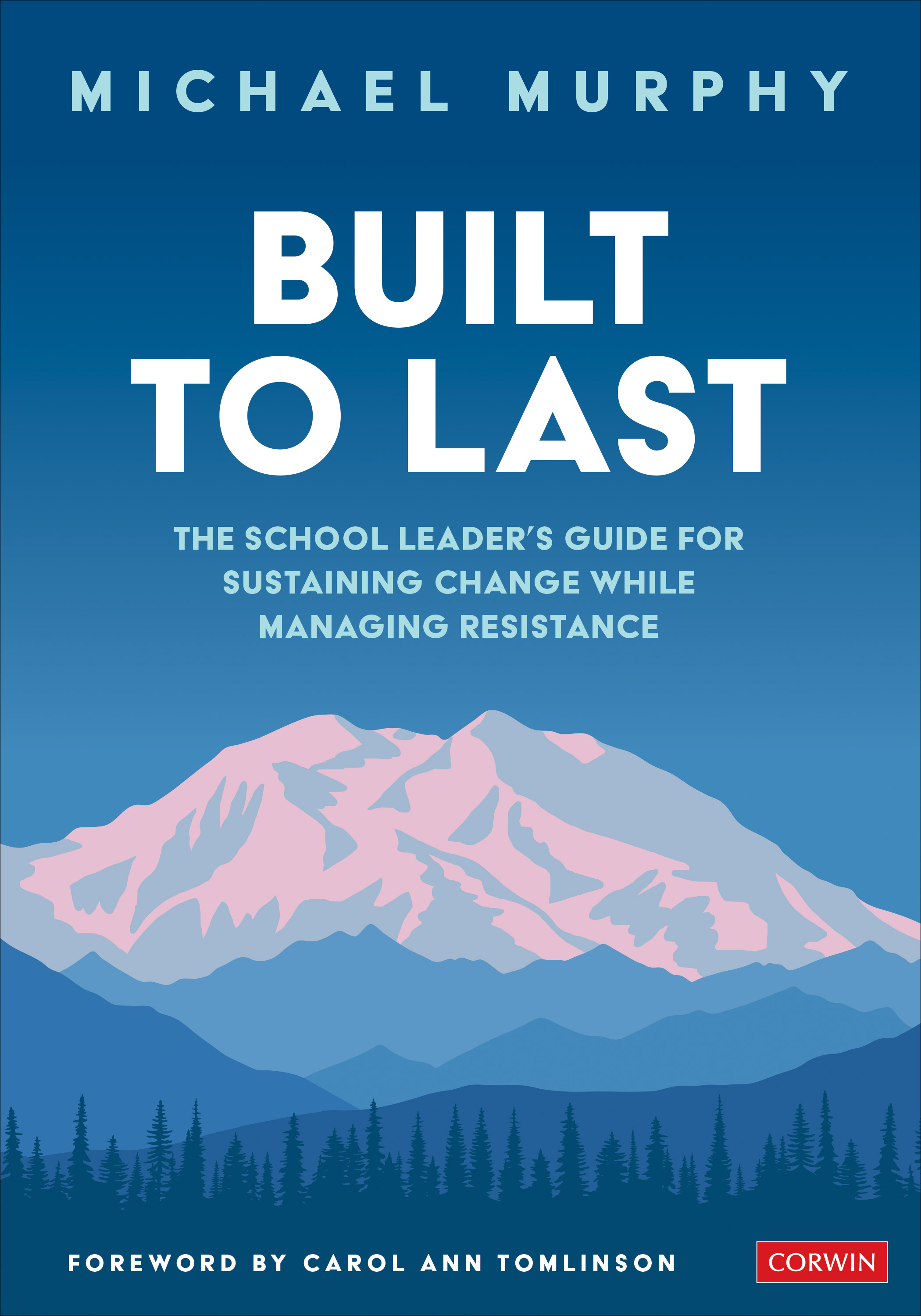 Built to Last: The School Leader's Guide for Sustaining Change While ...