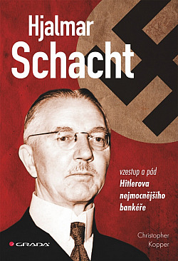 Hjalmar Schacht: vzestup a pád Hitlerova nejmocnejšího bankéře by ...