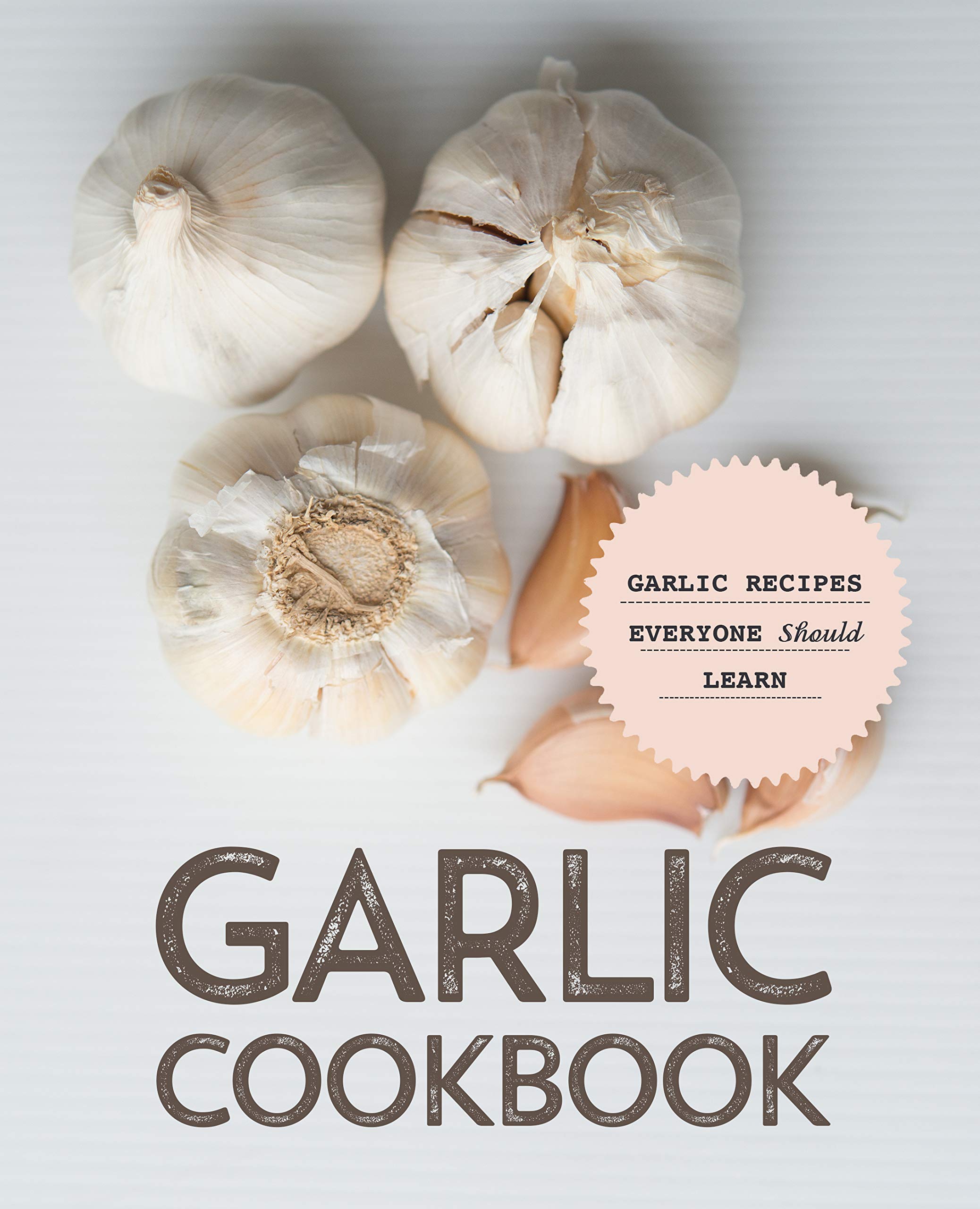 Garlic Cookbook: Garlic Recipes Everyone Should Learn by BookSumo Press ...