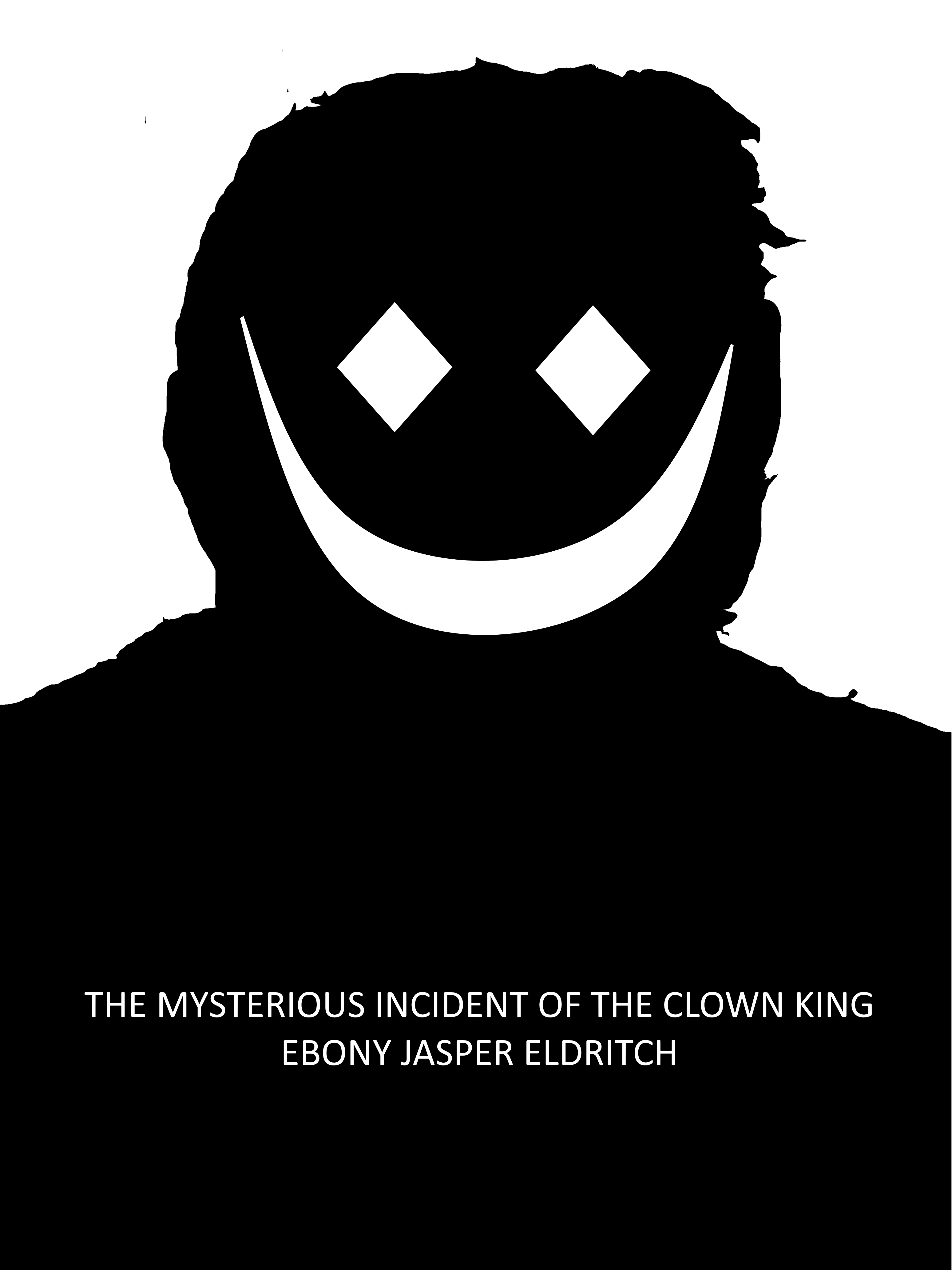 The Mysterious Incident of The Clown King by Ebony Jasper Eldritch ...