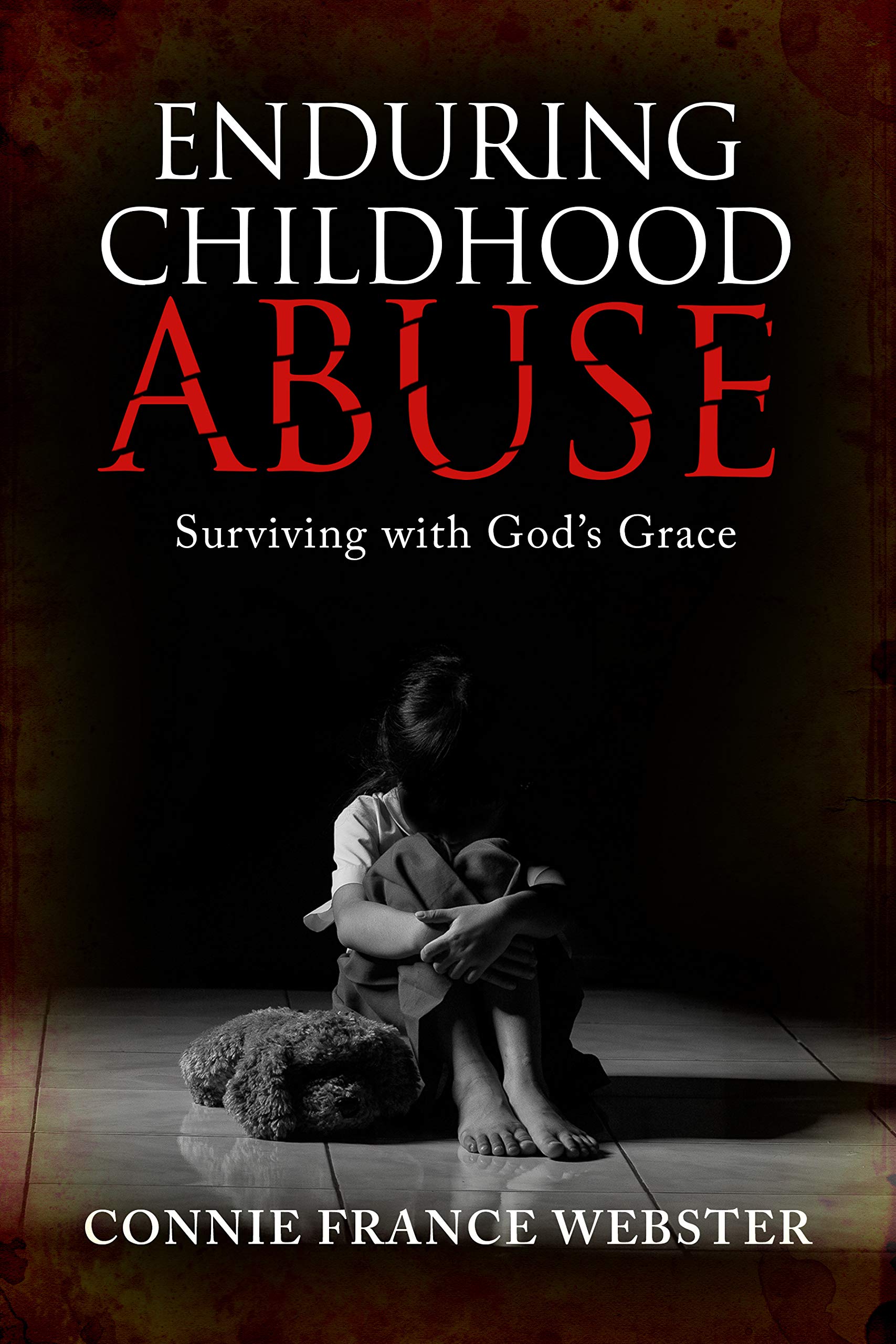 Enduring Childhood Abuse: A True Story of a Brave Little Girl Surviving ...