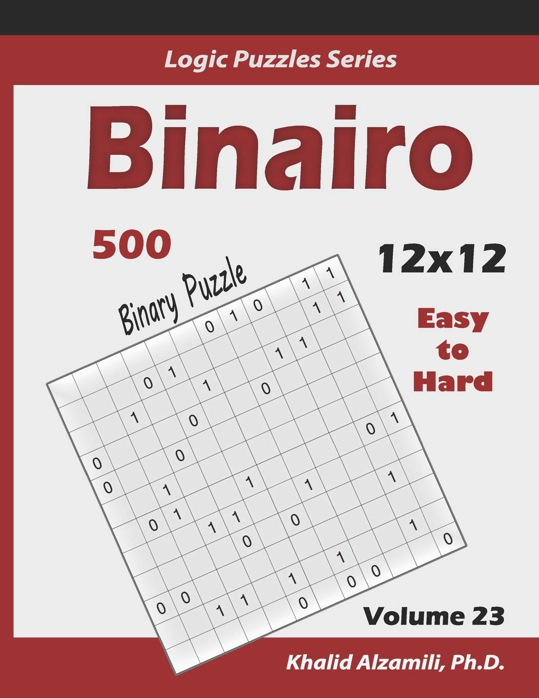 Binairo (Binary Puzzle): 500 Easy to Hard (12x12) : Keep Your Brain ...