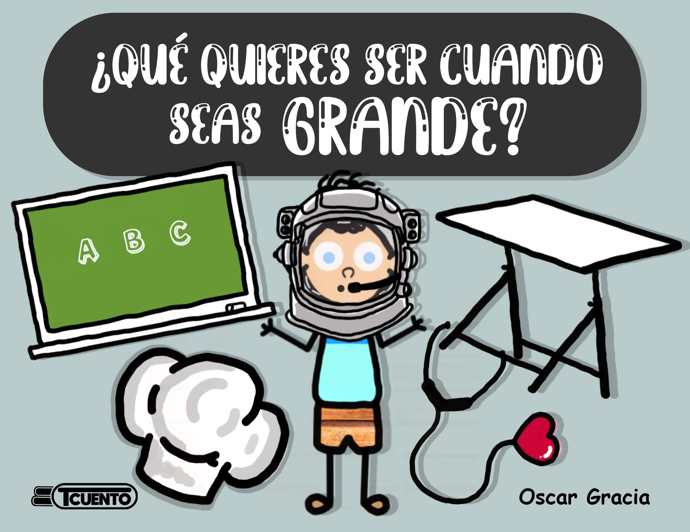 ¿Qué quieres ser cuando seas grande? by Oscar Gracia | Goodreads