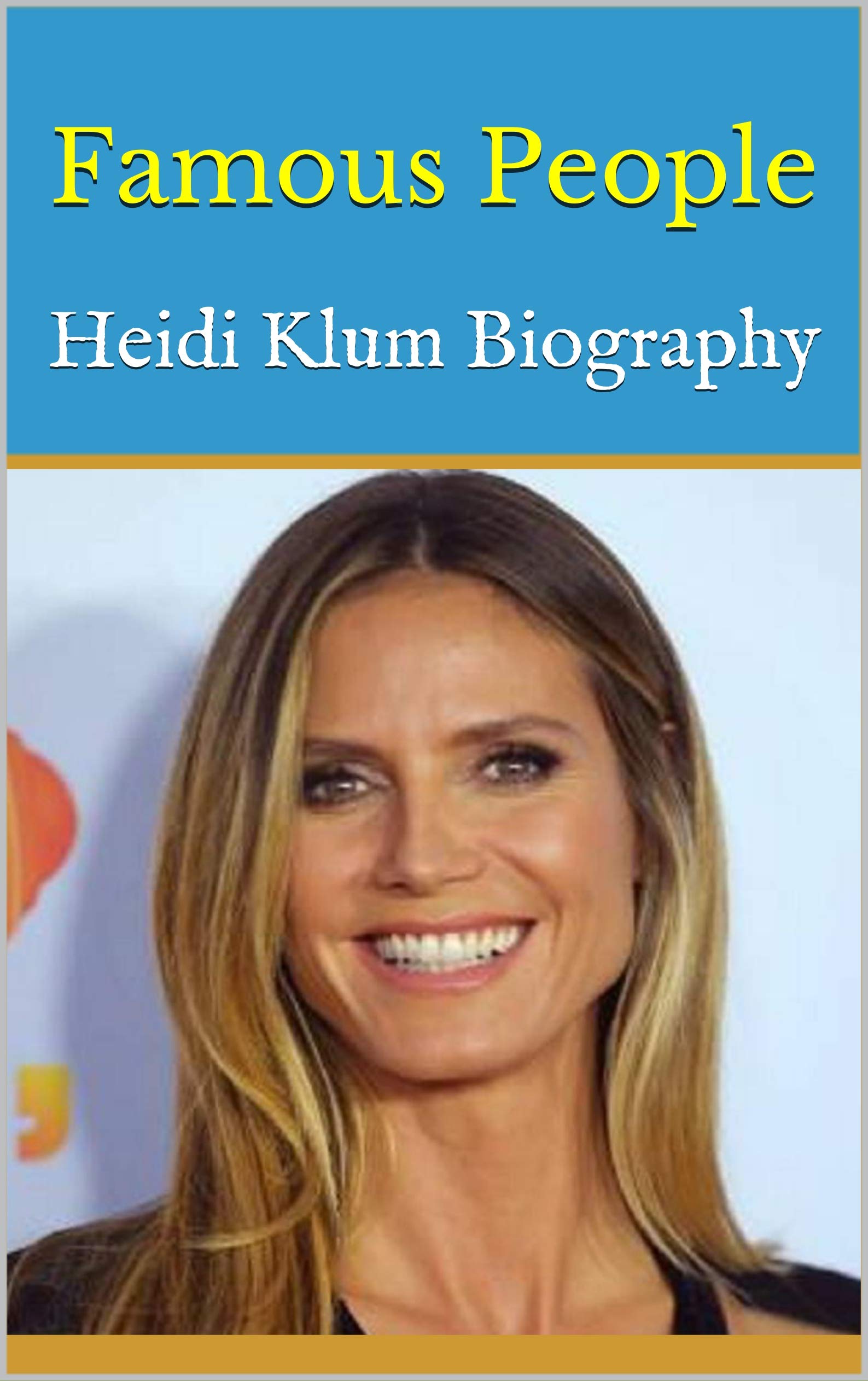 Famous People: Heidi Klum Biography by Letitia | Goodreads