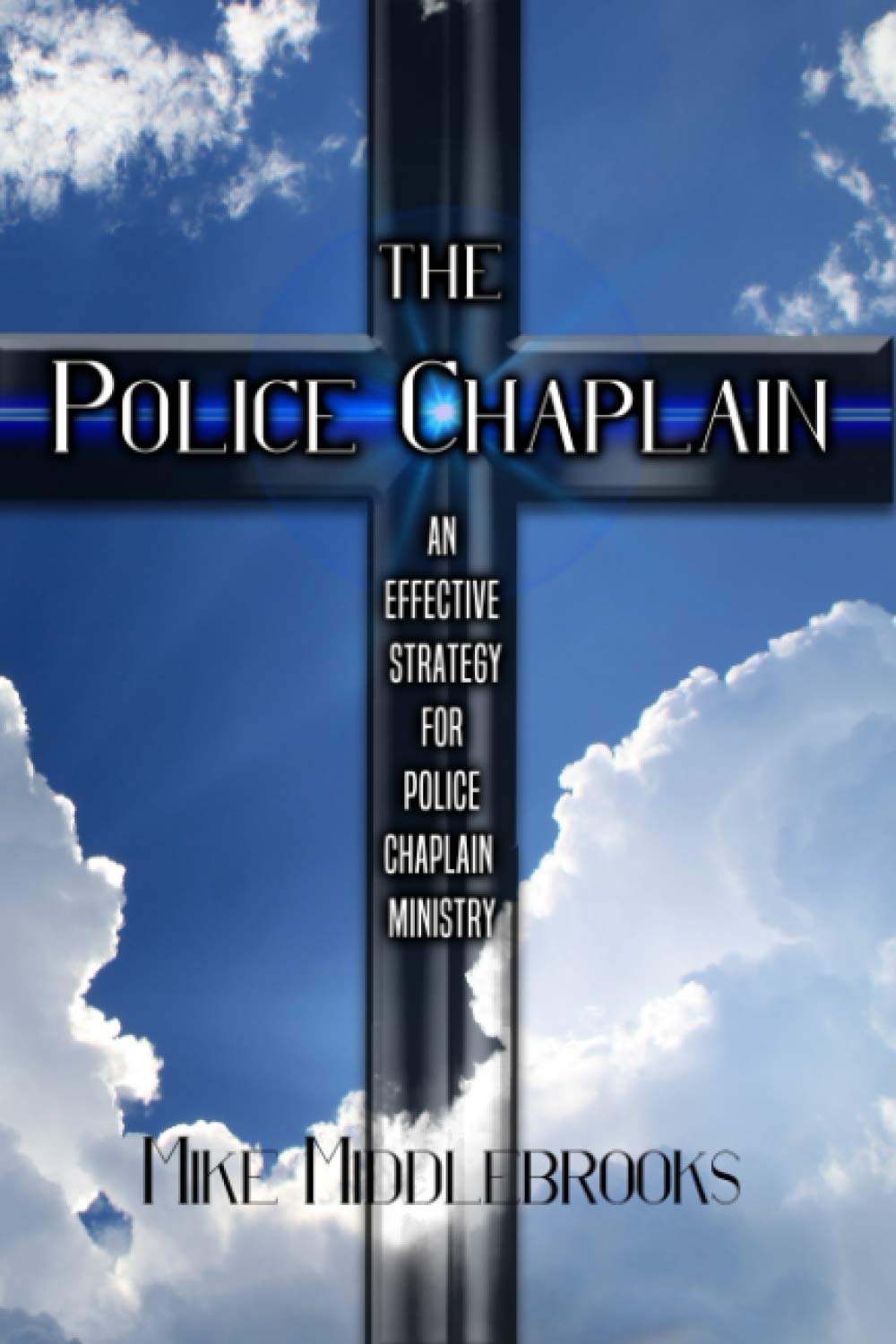 The Police Chaplain: An Effective Strategy for Police Chaplain Ministry ...