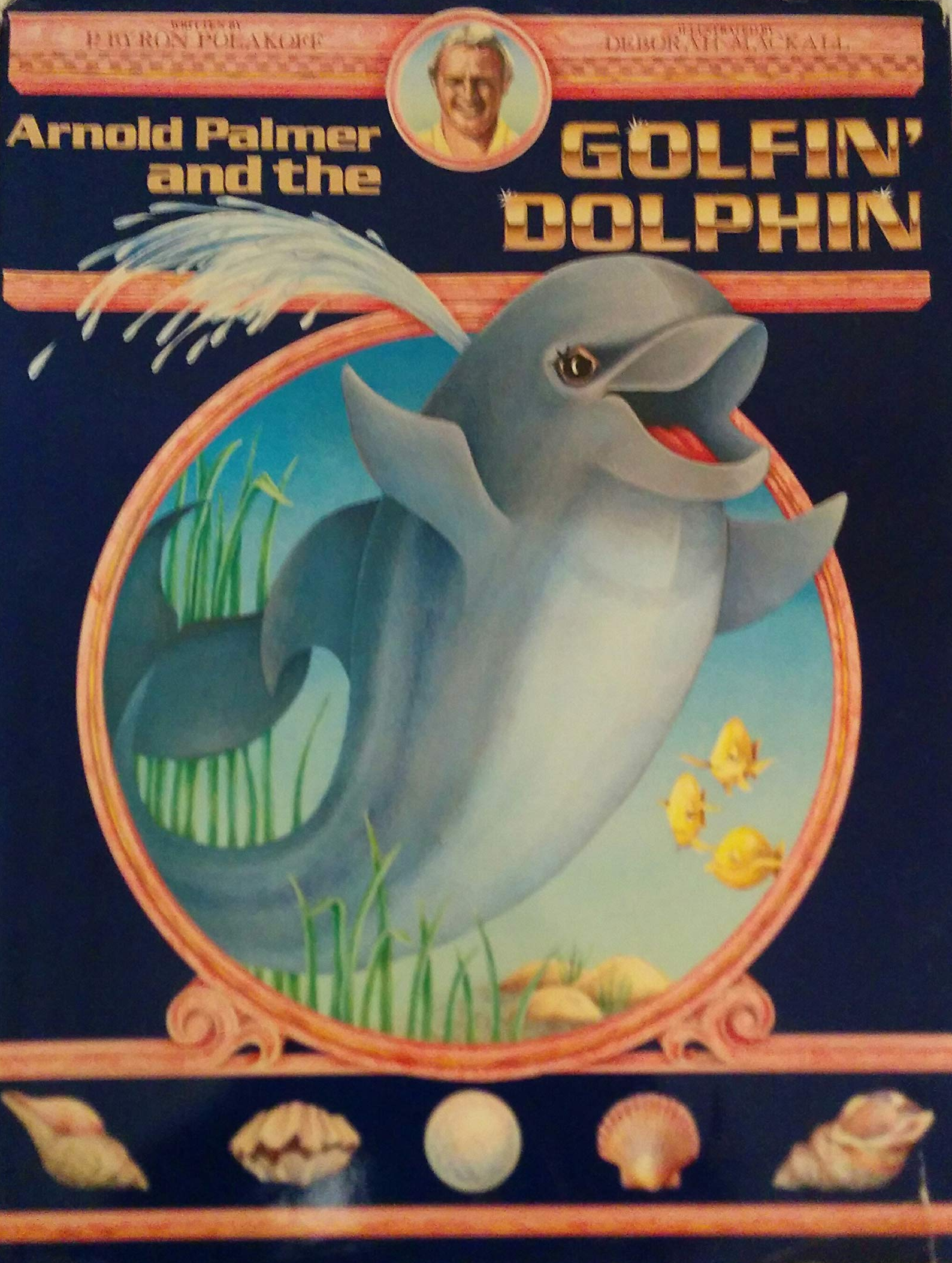 Arnold Palmer and the Golfin' Dolphin by P. Bryon Polakoff | Goodreads