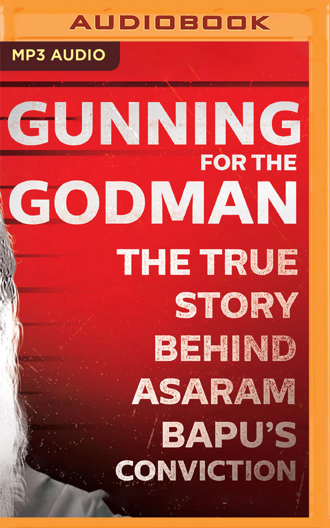 Gunning for the Godman: The True Story Behind Asaram Bapu's Conviction ...