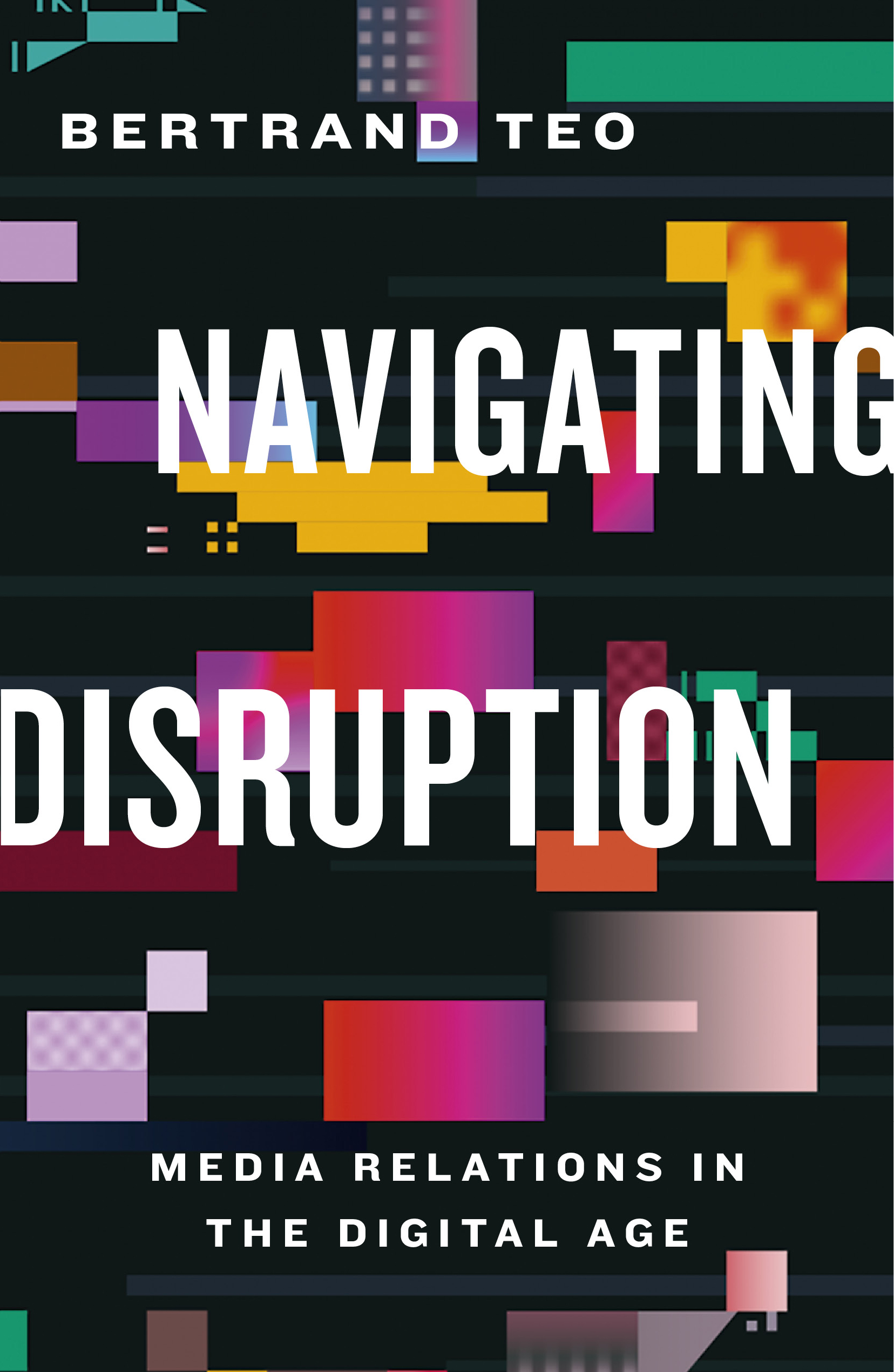 Navigating Disruption: Media Relations in the Digital Age by Bertrand ...