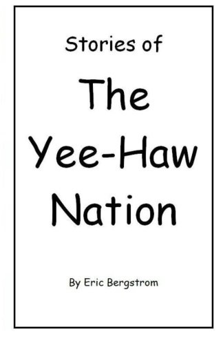 Stories of the Yee-Haw Nation by Eric Bergstrom | Goodreads