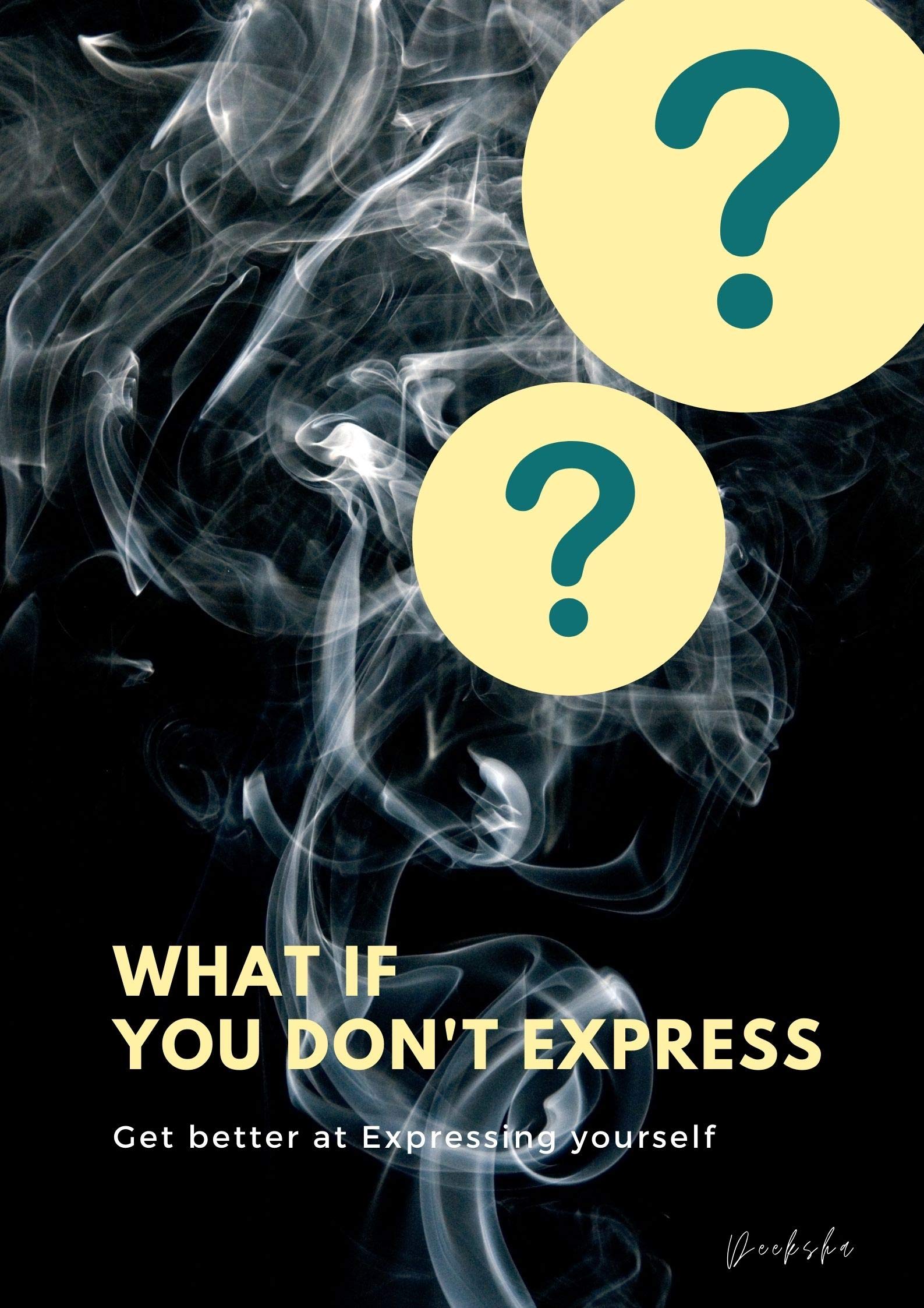 What If You Don t Express Get Better At Expressing Yourself By Deeksha what-if-you-don-t-express-get-better-at-expressing-yourself-by-deeksha