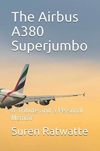 The Airbus A380 Superjumbo: A Tribute and a Personal Memoir by Suren ...