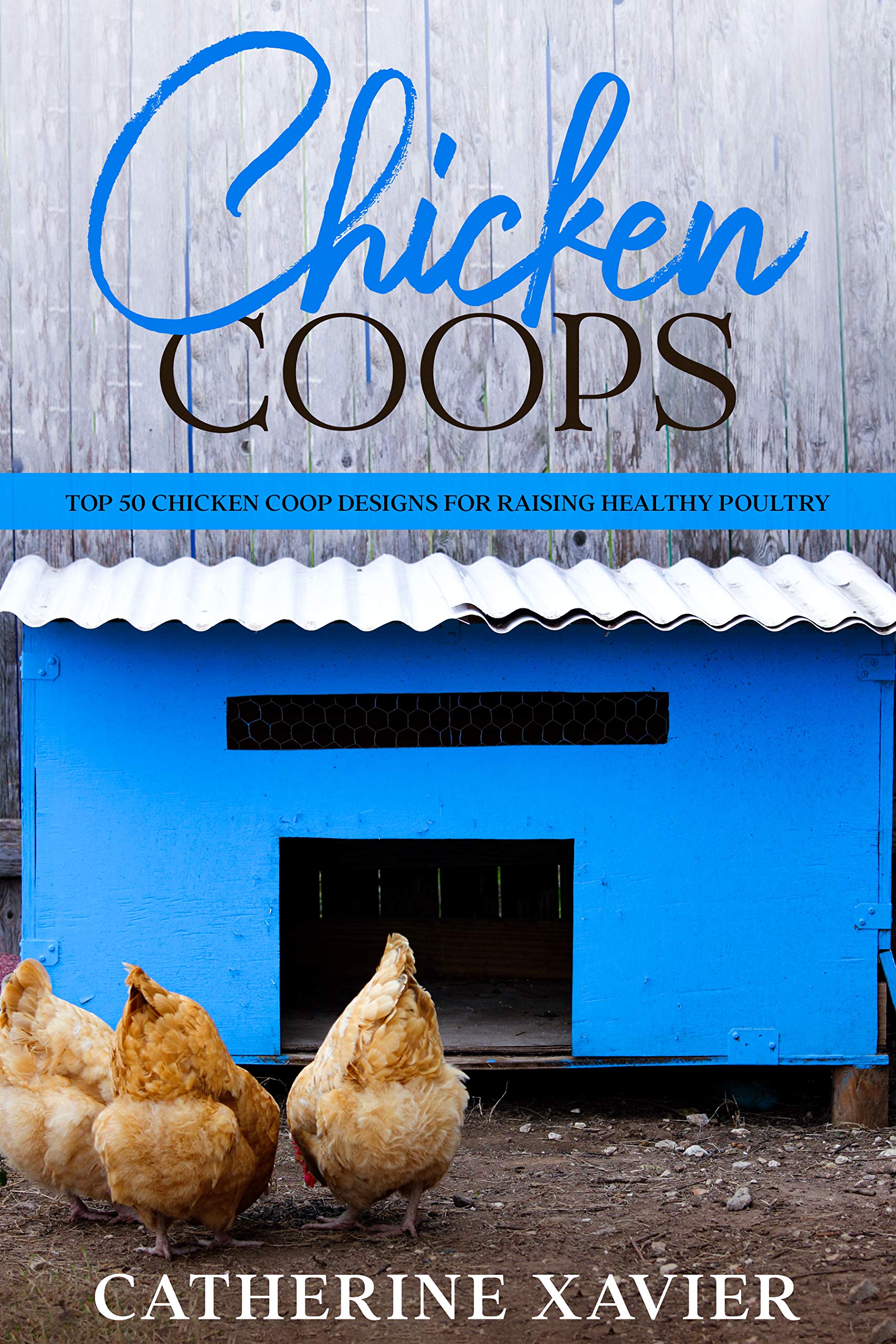Chicken Coops: Top 50 Chicken Coop Designs for Raising Healthy Poultry ...