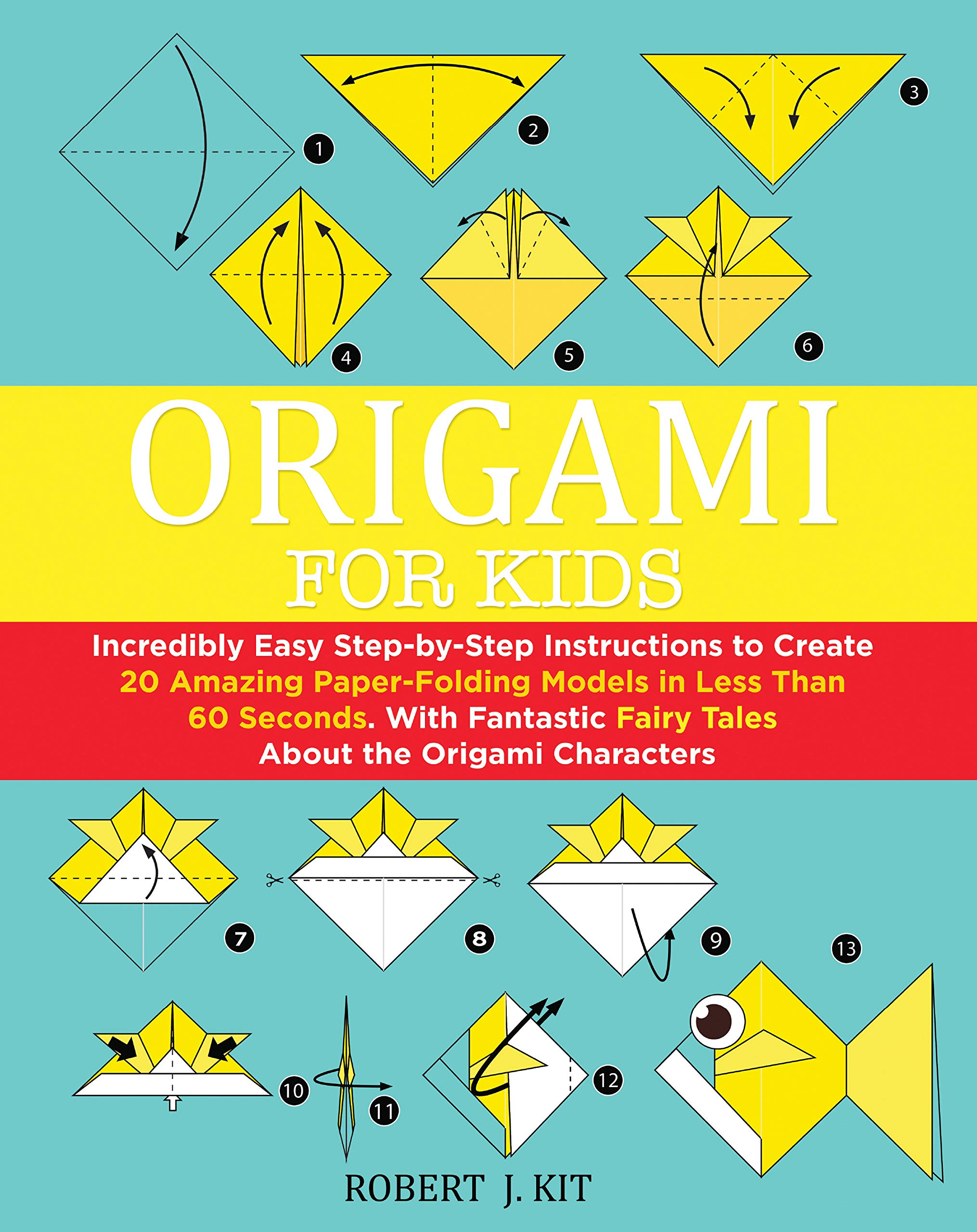 ORIGAMI FOR KIDS: Incredibly Easy Step-by-Step Instructions to Create ...