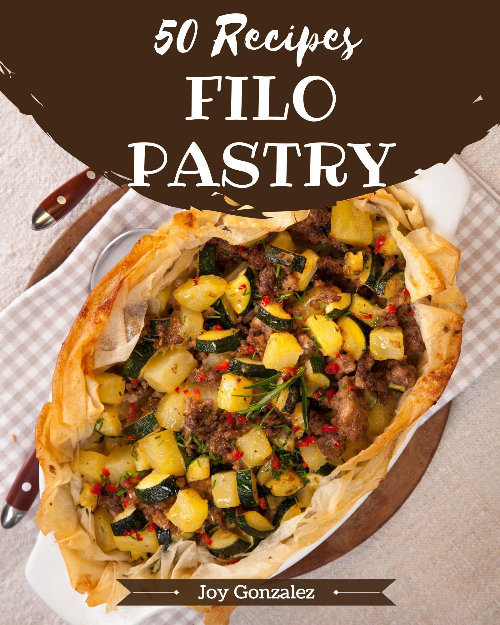 50 Filo Pastry Recipes: Explore Filo Pastry Cookbook NOW! by Joy ...