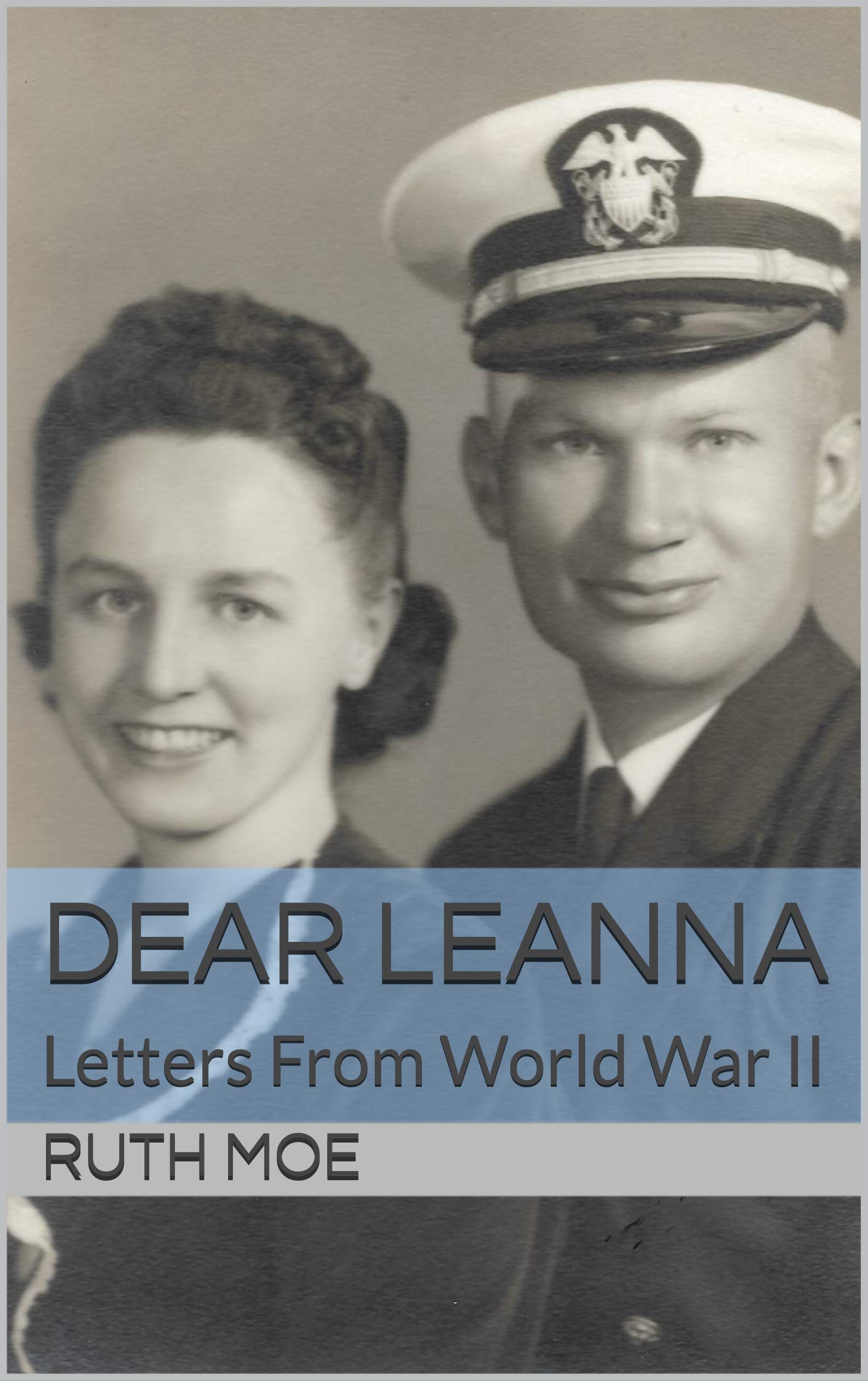 Dear Leanna: Letters From World War II by Ruth Moe | Goodreads