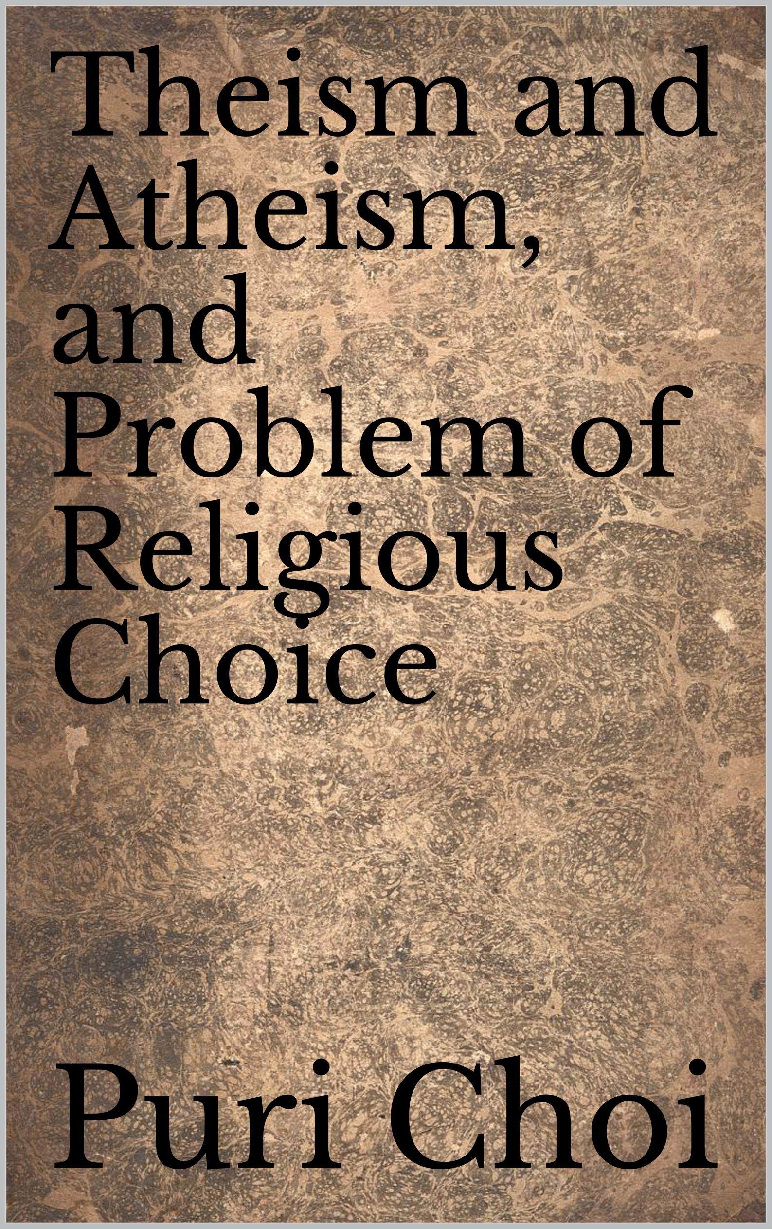 Theism and Atheism, and Problem of Religious Choice by Puri Choi ...