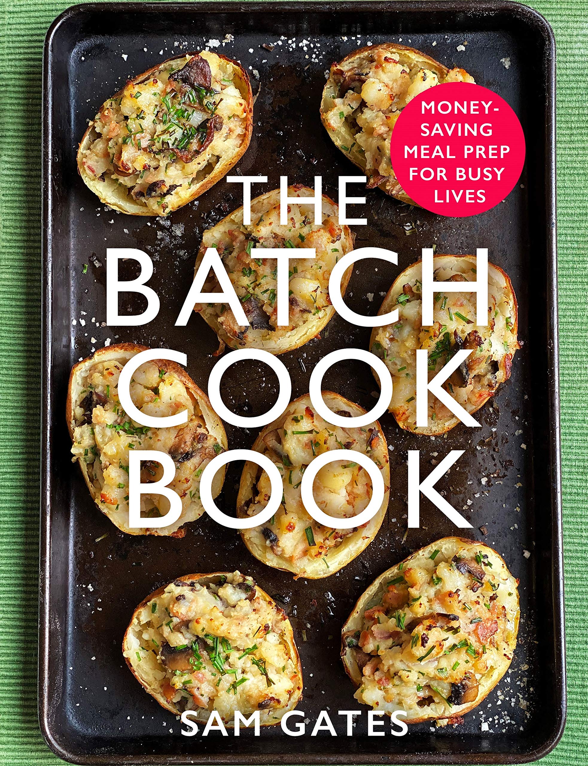 The Batch Cook Book: Money-saving Meal Prep For Busy Lives by Sam Gates ...