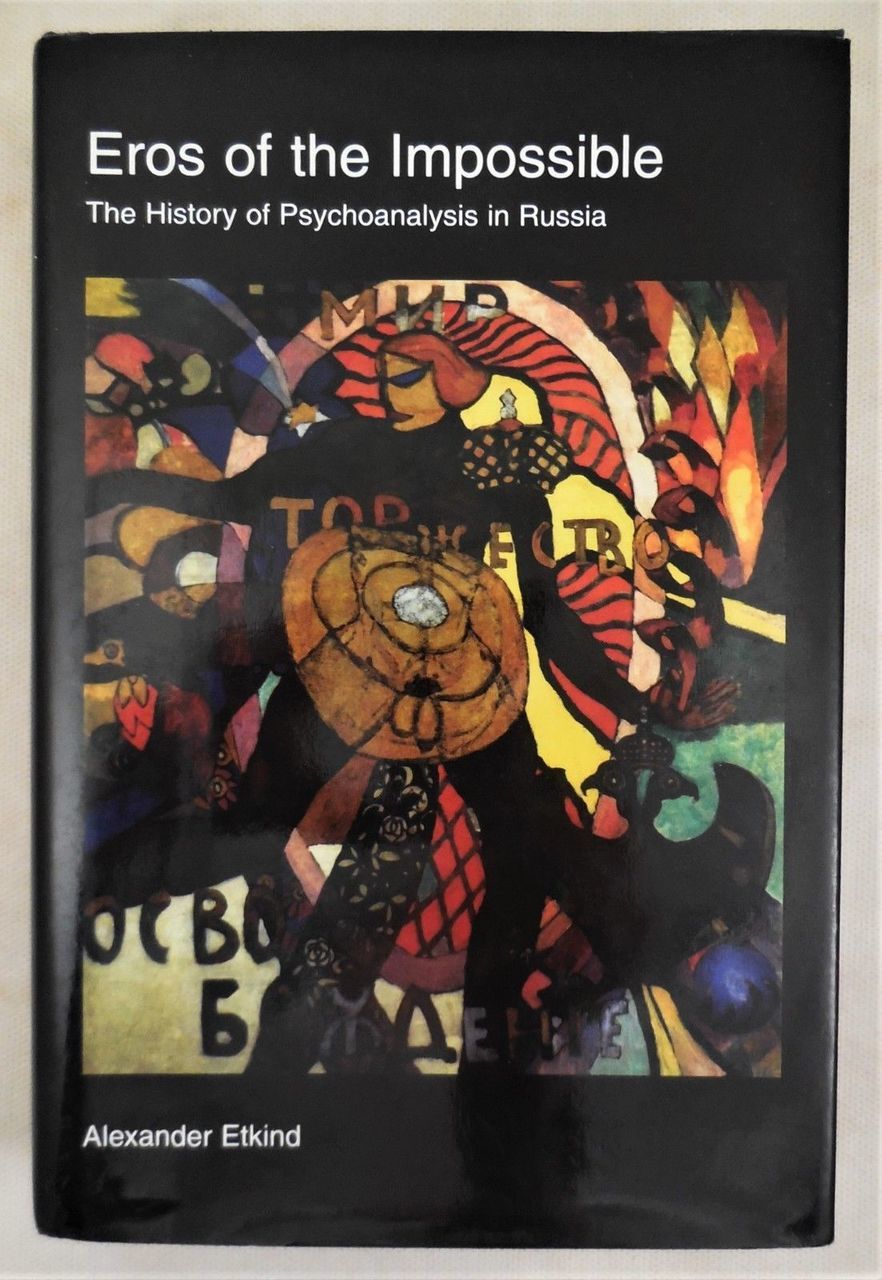 Eros of the Impossible: The History of Psychoanalysis in Russia by ...
