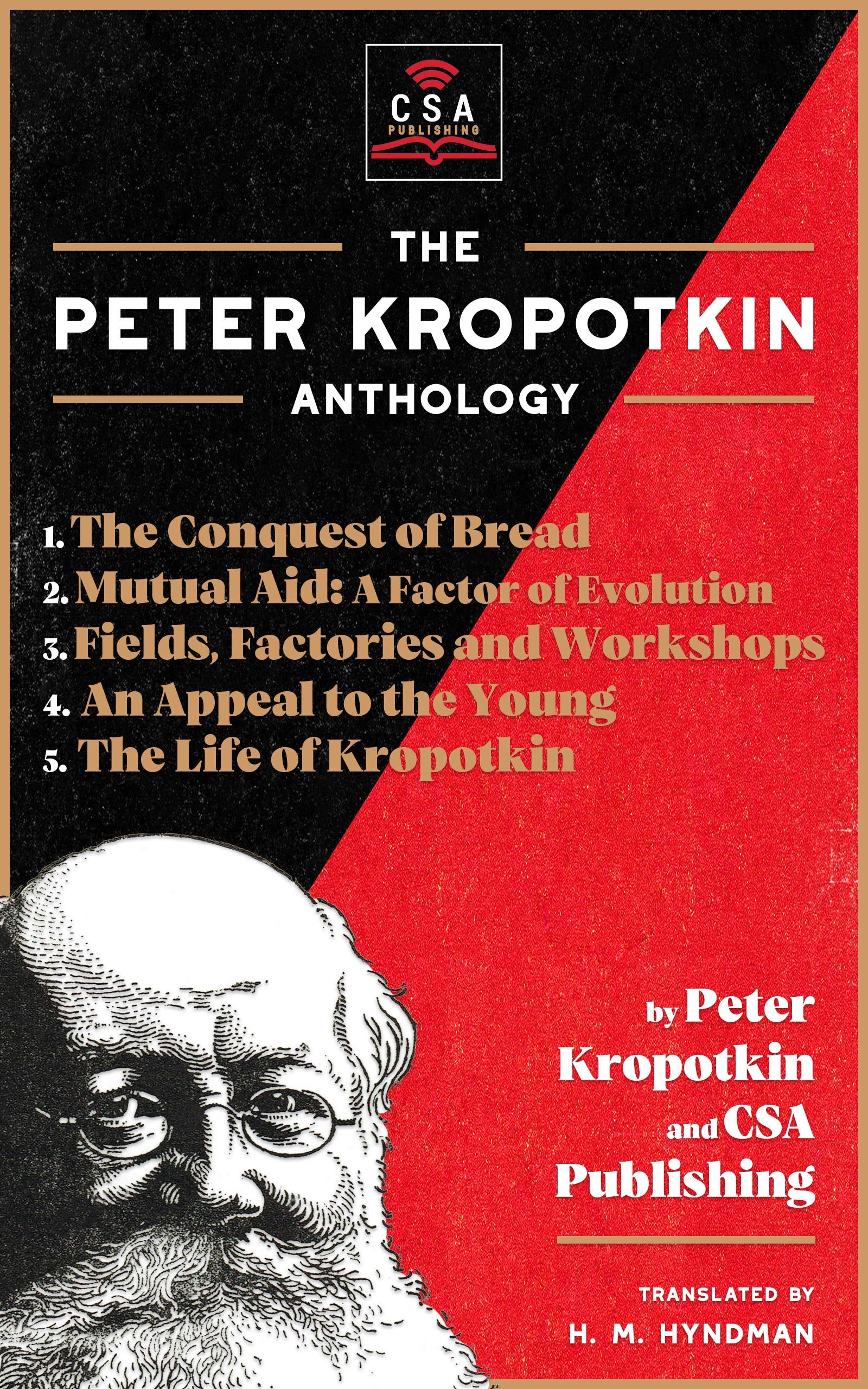 The Peter Kropotkin Anthology (Annotated): The Conquest of Bread ...