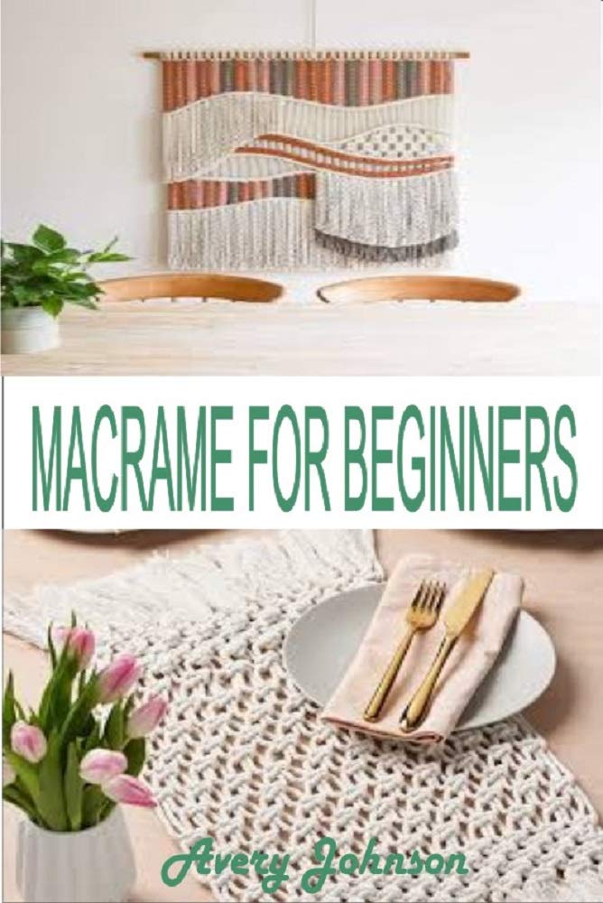 MACRAMÉ FOR BEGINNERS: Get Started With Step By Step Instructions ...